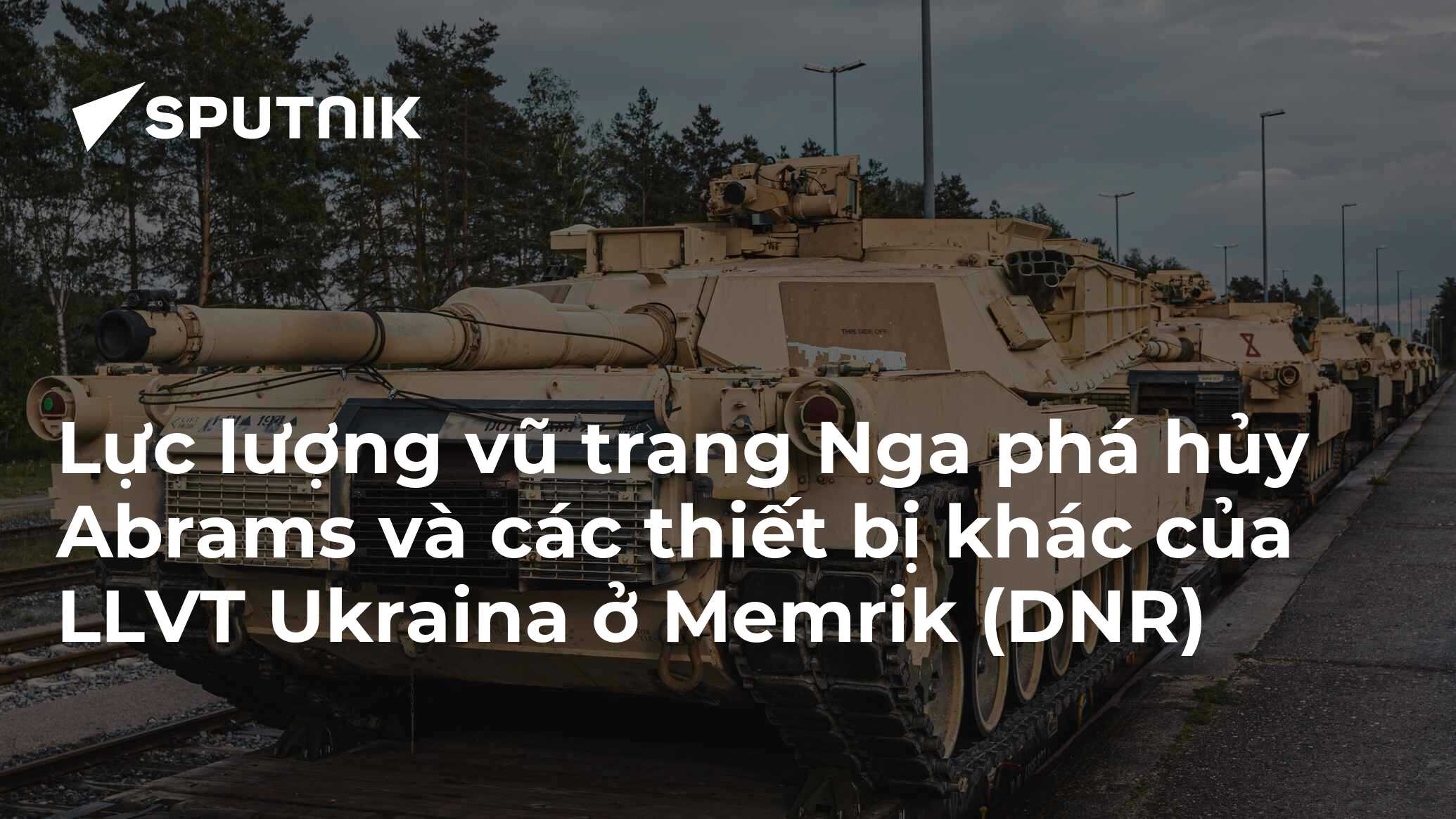 Lực lượng vũ trang Nga phá hủy Abrams và các thiết bị khác của LLVT ...