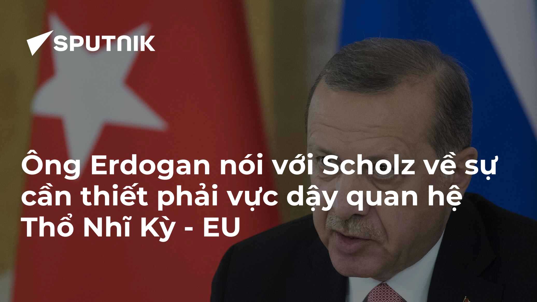 Ông Erdogan nói với Scholz về sự cần thiết phải vực dậy quan hệ Thổ Nhĩ ...