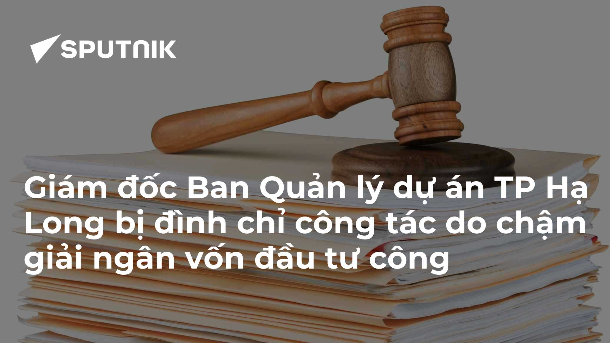 Giám đốc Ban Quản lý dự án TP Hạ Long bị đình chỉ công tác do chậm giải ...