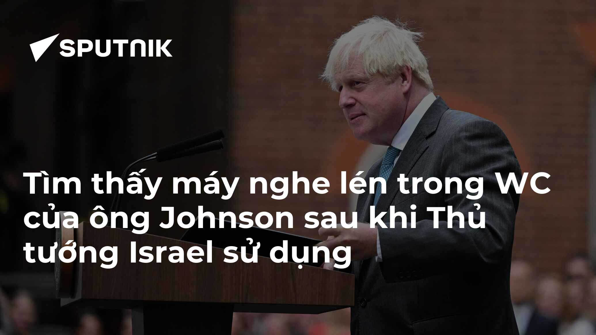 Tìm thấy máy nghe lén trong WC của ông Johnson sau khi Thủ tướng Israel ...