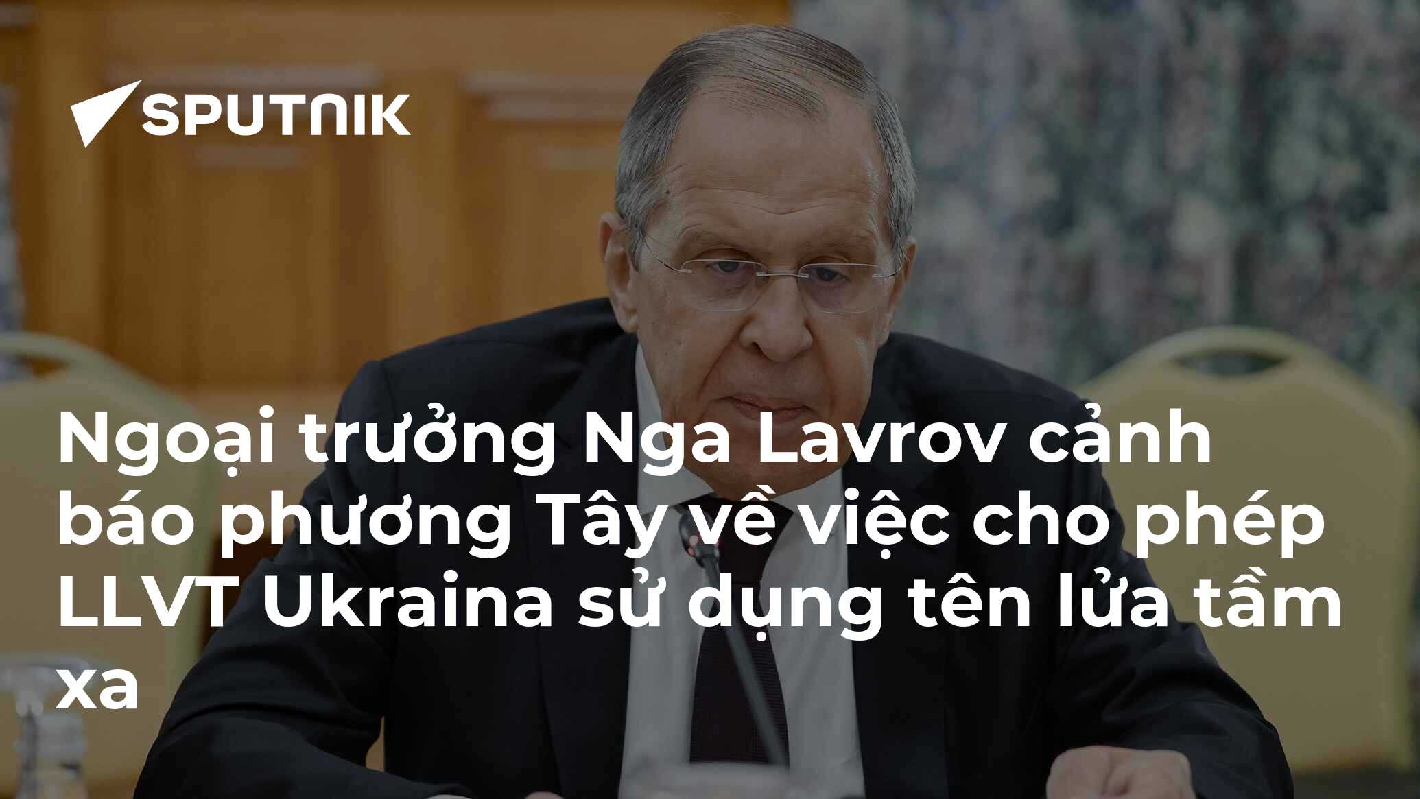 Ngoại trưởng Nga Lavrov cảnh báo phương Tây về việc cho phép LLVT ...