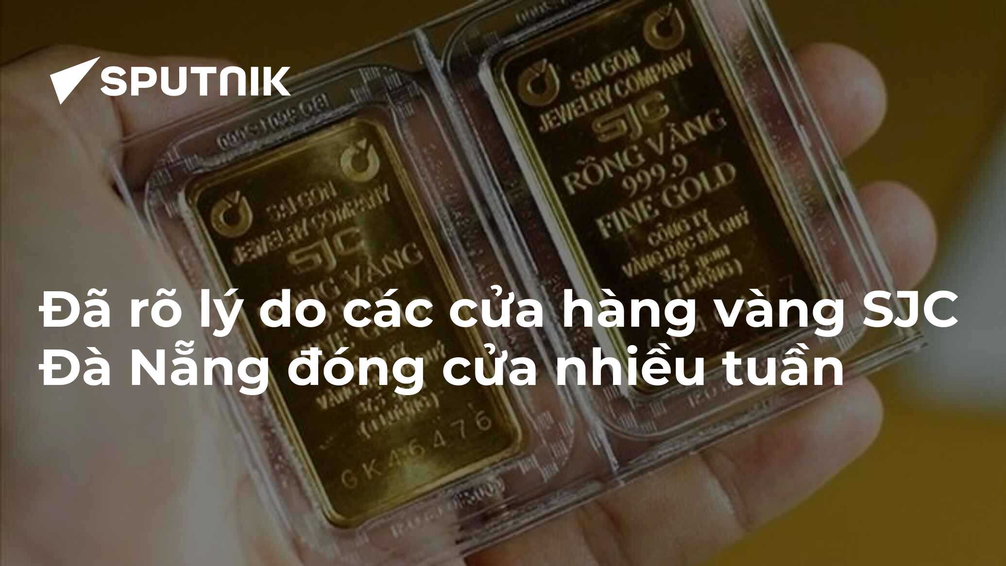 Đã rõ lý do các cửa hàng vàng SJC Đà Nẵng đóng cửa nhiều tuần - 14.10. ...