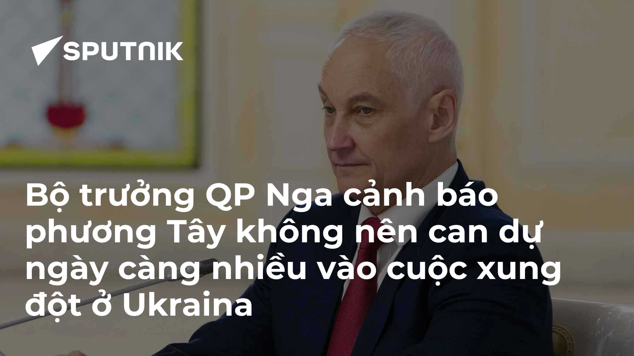 Bộ trưởng QP Nga cảnh báo phương Tây không nên can dự ngày càng nhiều vào cuộc xung đột ở ...