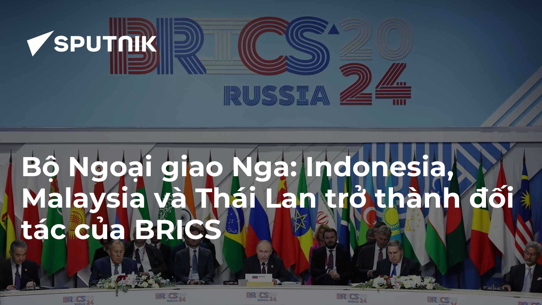 Bộ Ngoại giao Nga: Indonesia, Malaysia và Thái Lan trở thành đối tác của BRICS - 15.11.2024 ...