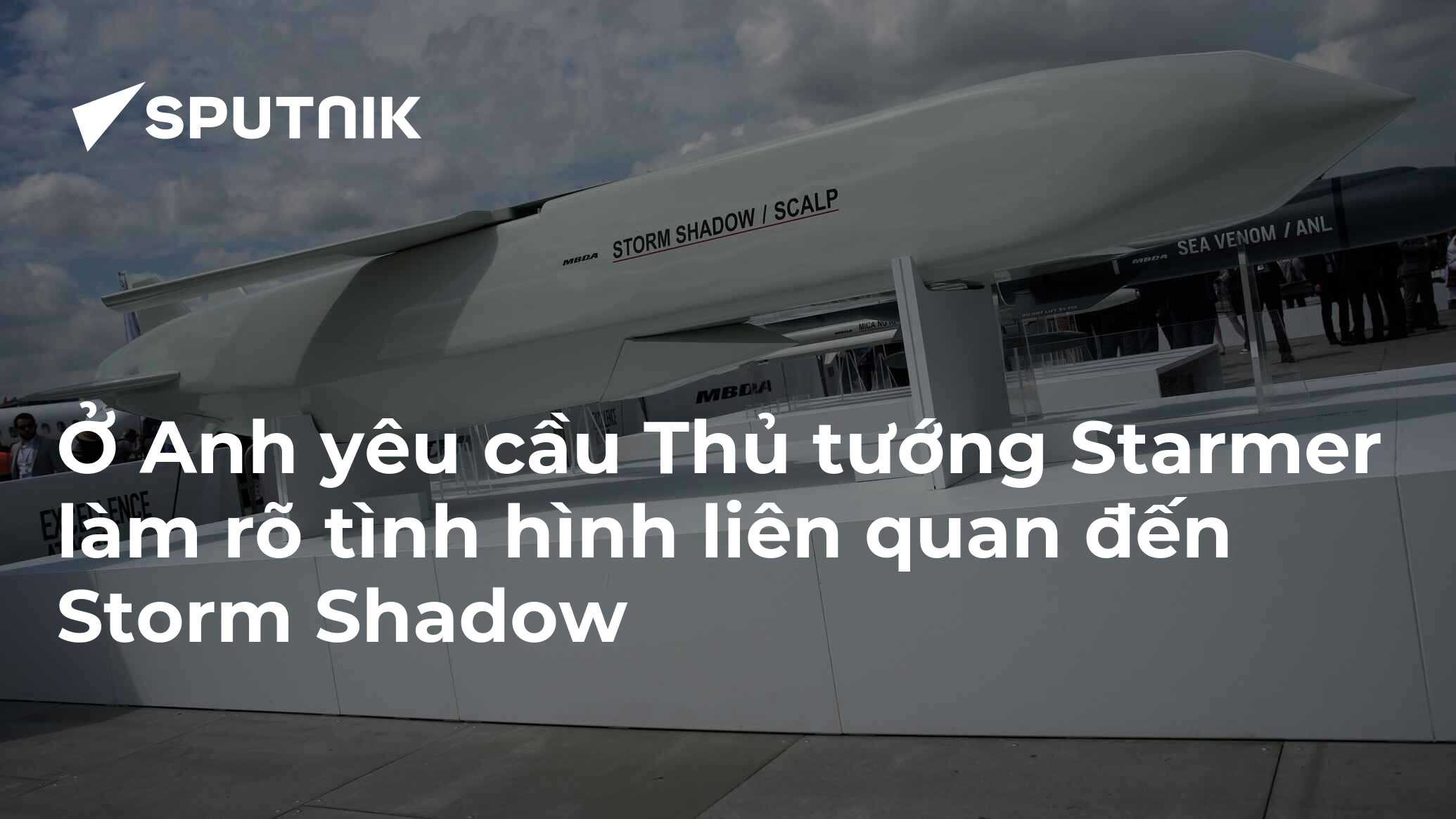 Ở Anh yêu cầu Thủ tướng Starmer làm rõ tình hình liên quan đến Storm Shadow - 21.11.2024 ...