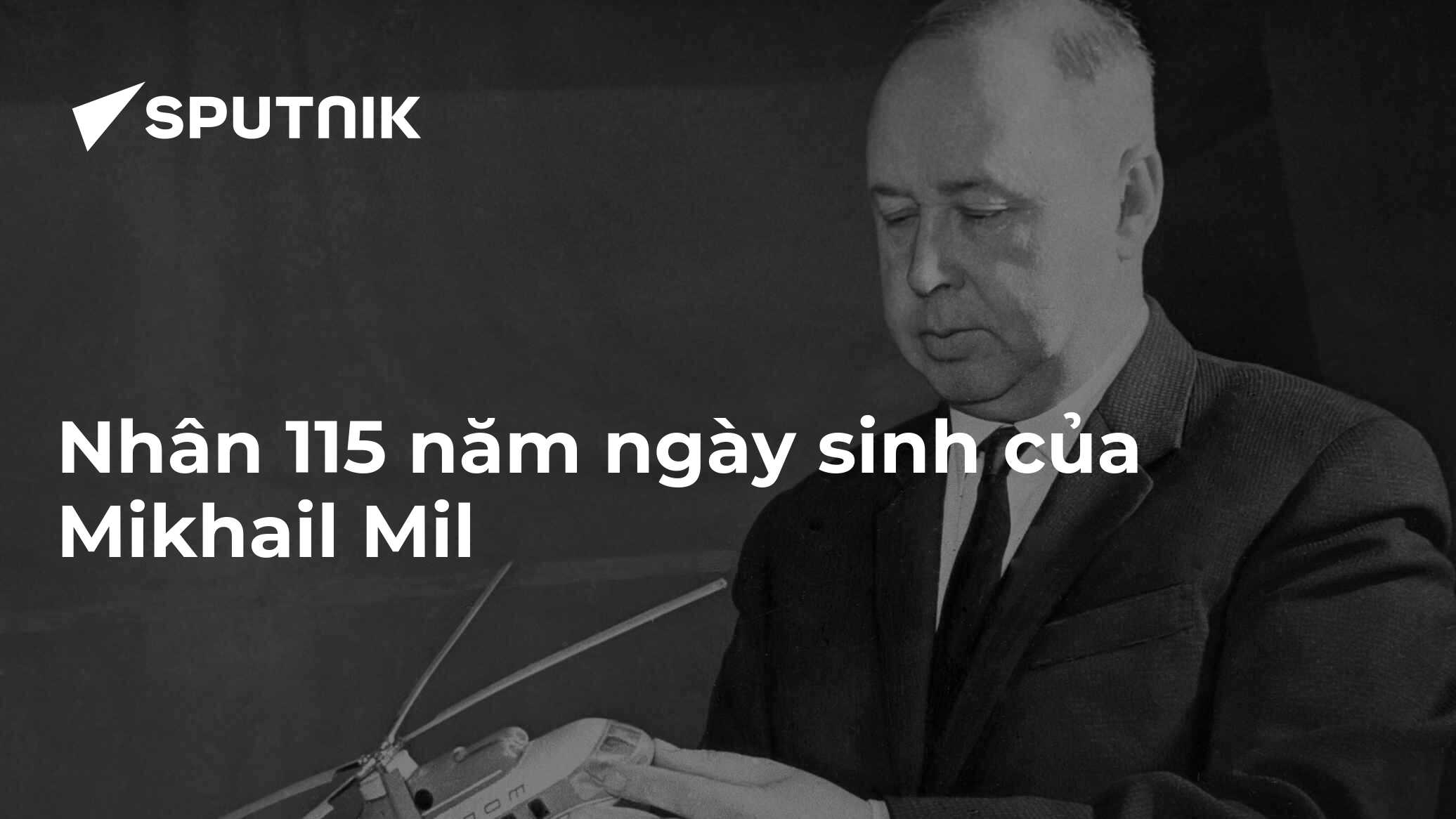Nhân 115 năm ngày sinh của Mikhail Mil - 25.11.2024, Sputnik Việt Nam