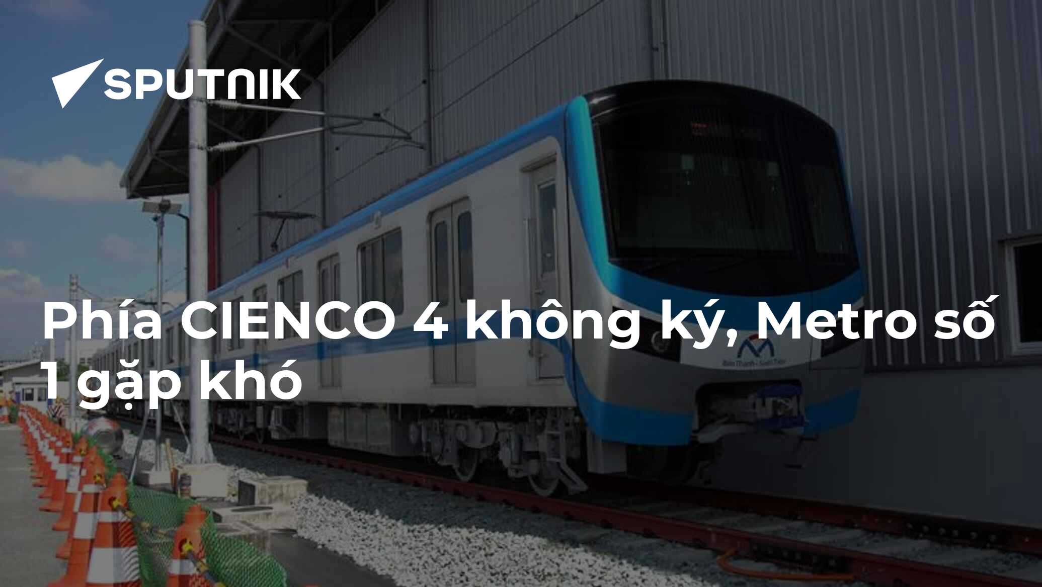 Phía CIENCO 4 không ký, Metro số 1 gặp khó - 27.11.2024, Sputnik Việt Nam