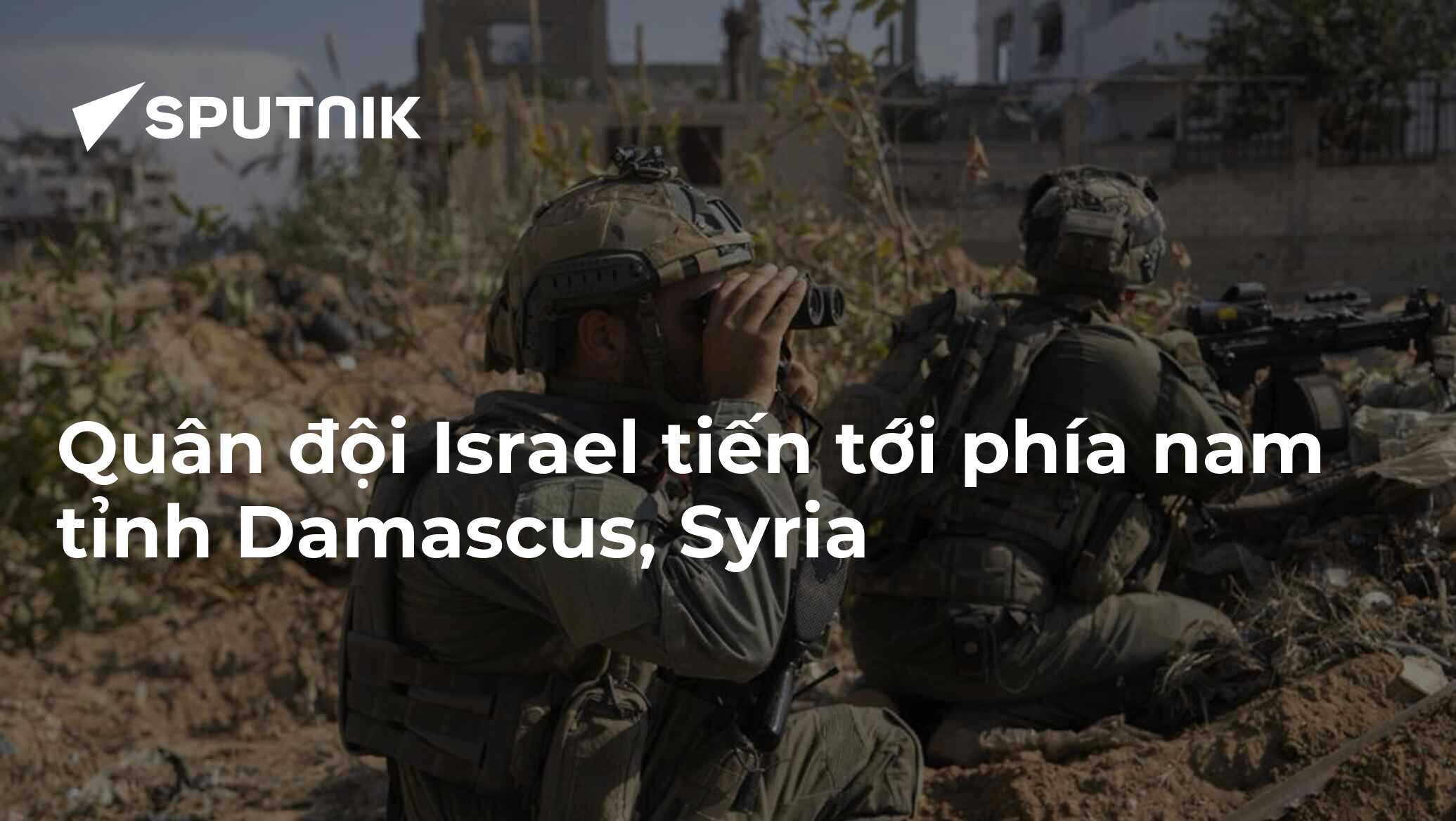 Quân đội Israel tiến tới phía nam tỉnh Damascus, Syria - 10.12.2024 ...