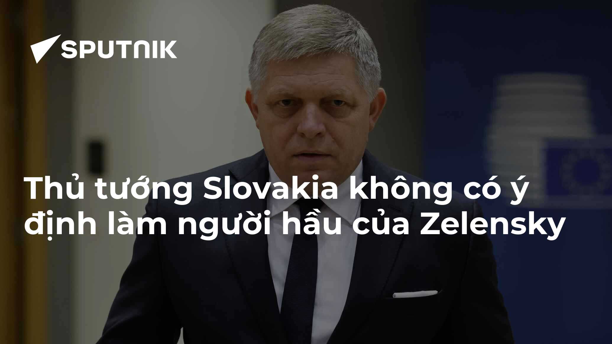 Thủ tướng Slovakia không có ý định làm người hầu của Zelensky - 20.01. ...