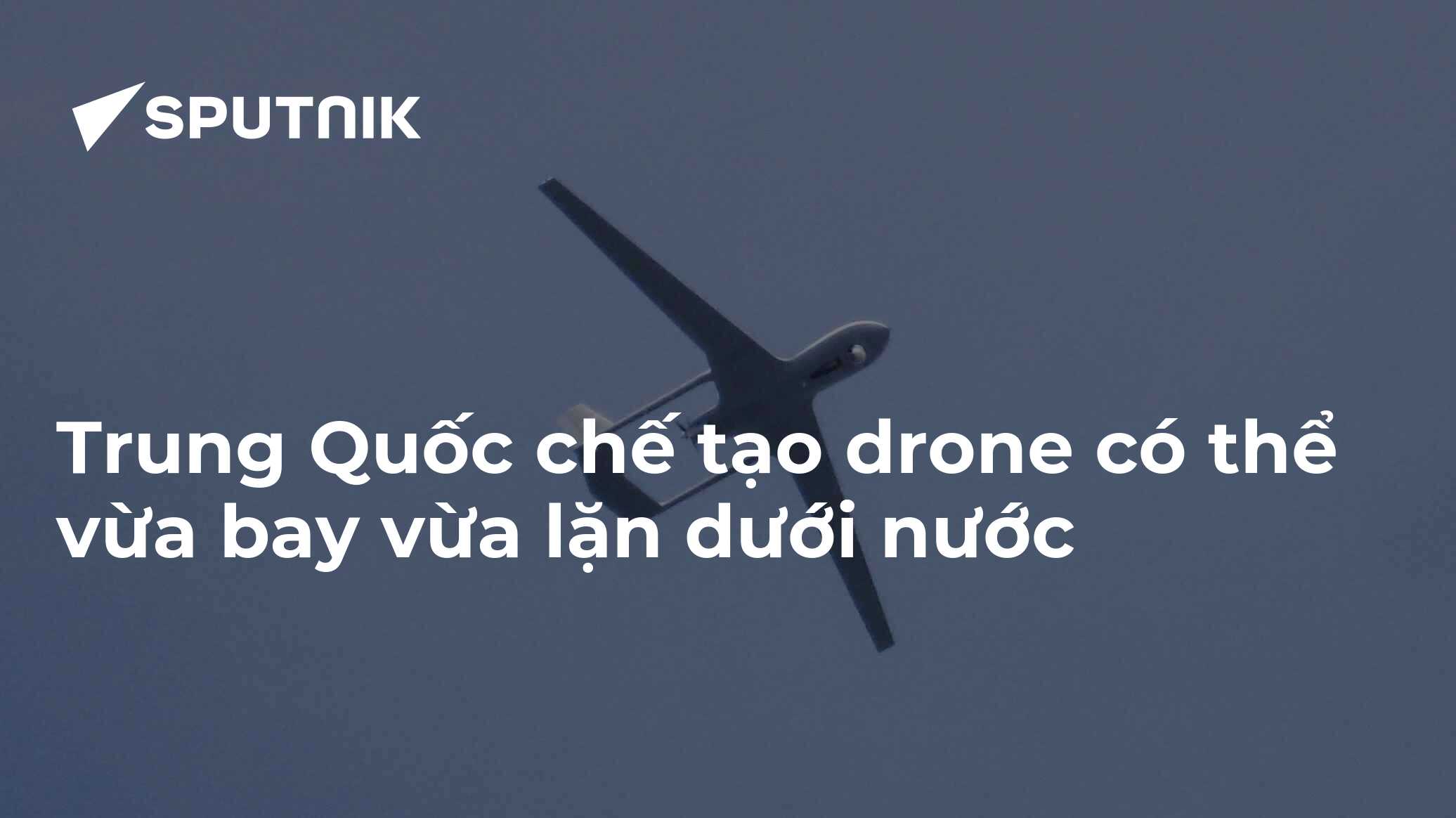 Trung Quốc chế tạo drone có thể vừa bay vừa lặn dưới nước - 22.01.2025 ...