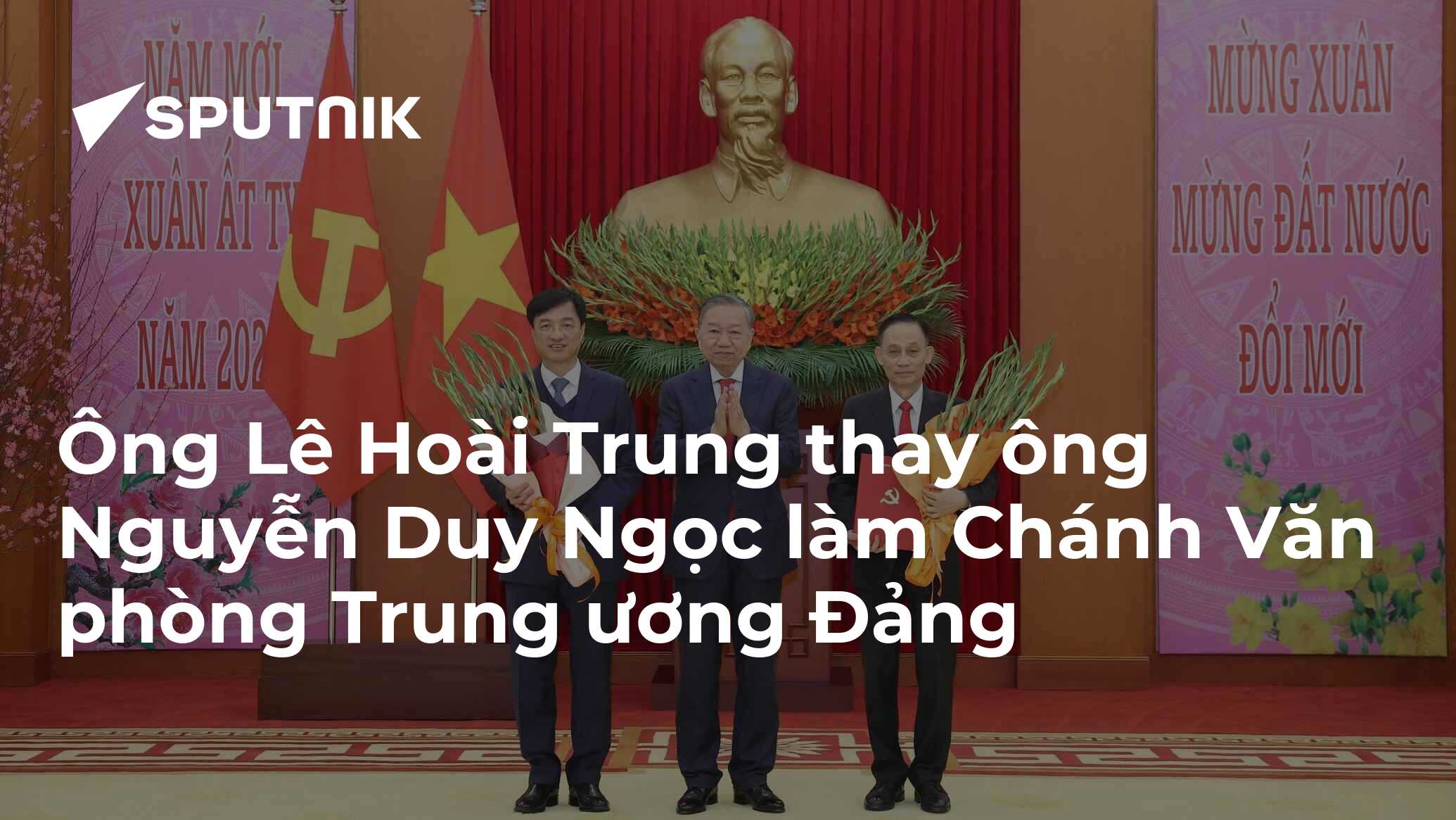 Ông Lê Hoài Trung thay ông Nguyễn Duy Ngọc làm Chánh Văn phòng Trung ương Đảng - 03.02.2025 ...