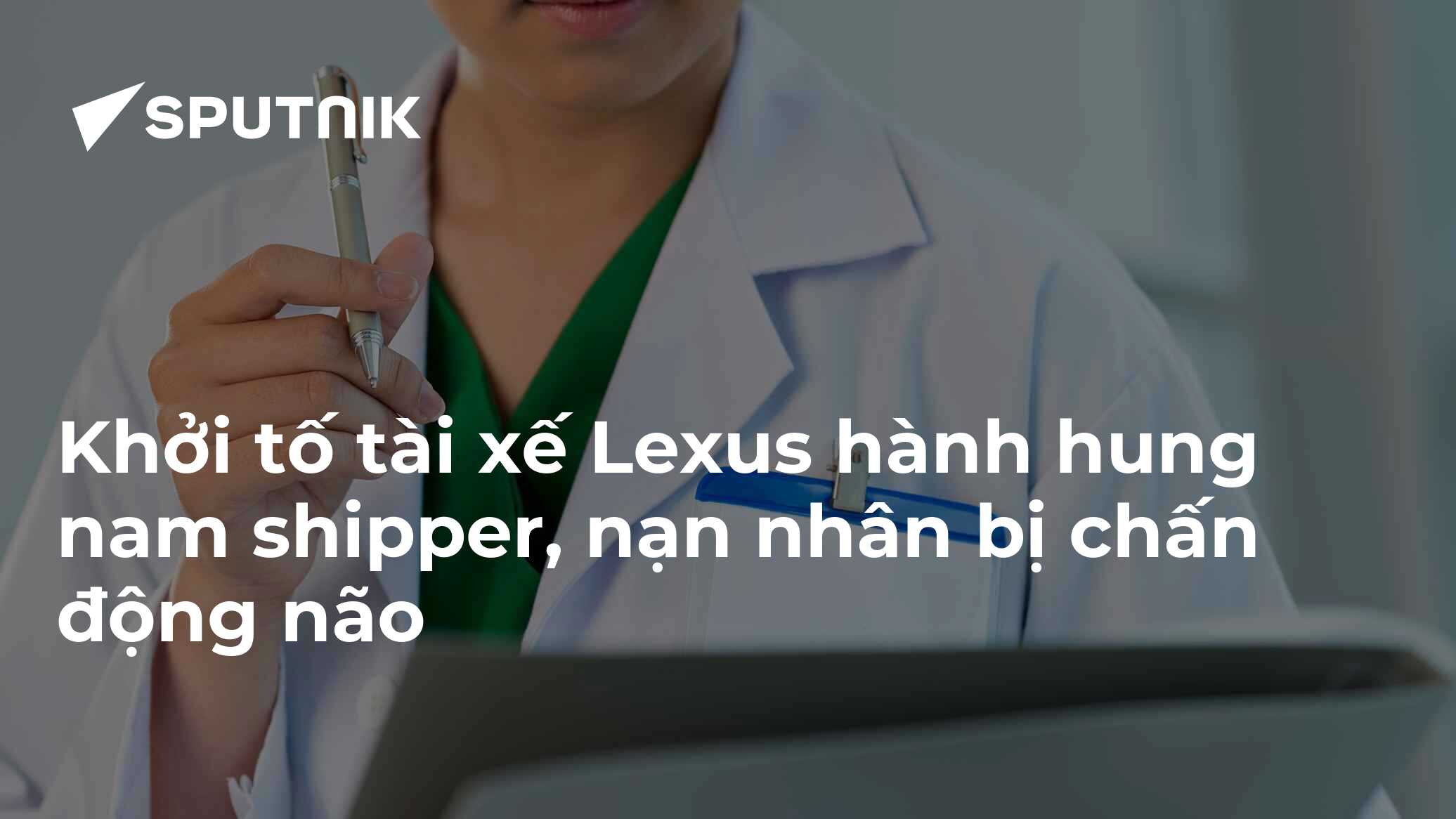 Khởi Tố Tài Xế Lexus Hành Hung Nam Shipper Nạn Nhân Bị Chấn động Não