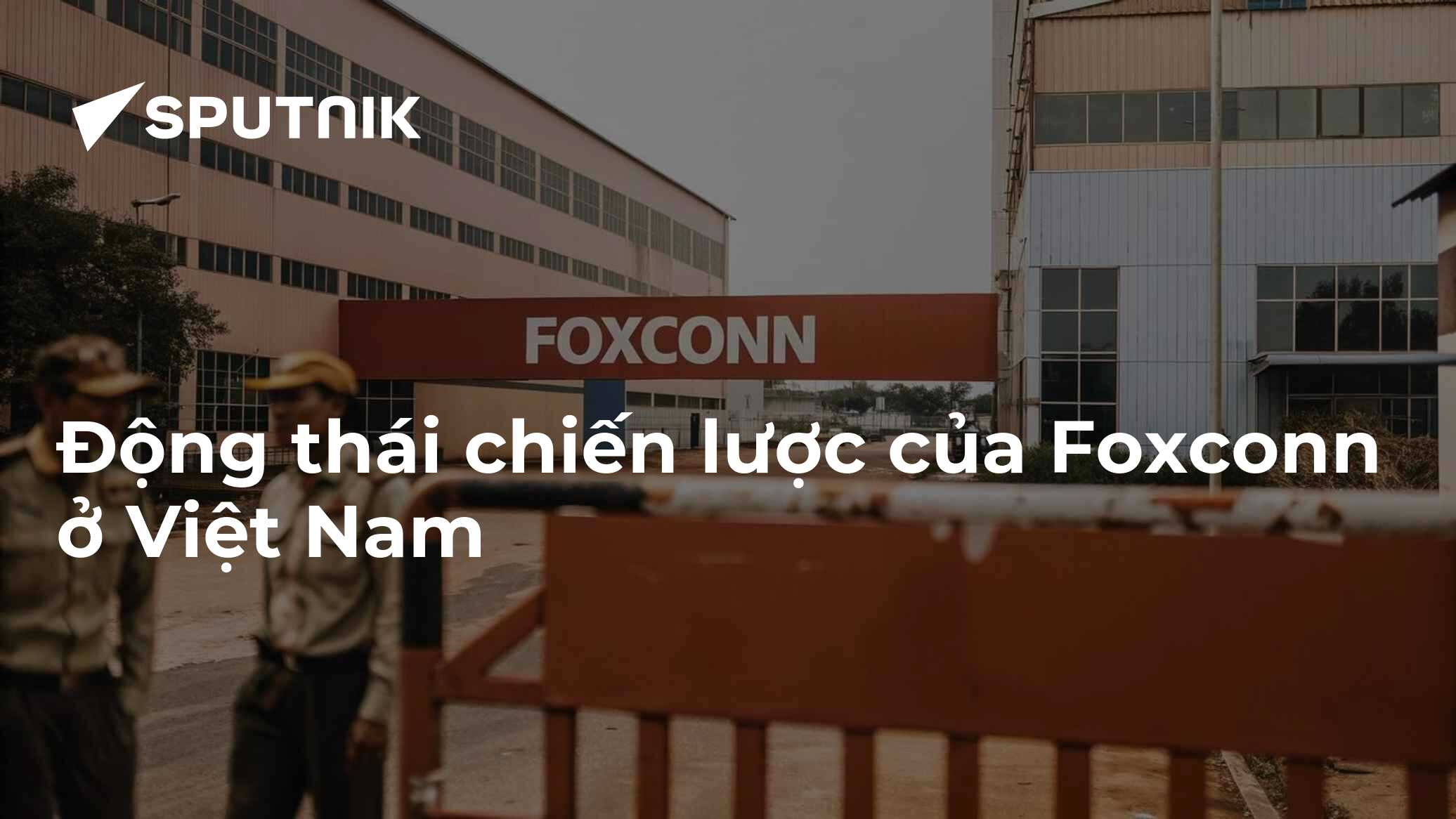 Động thái chiến lược của Foxconn ở Việt Nam - 24.02.2025, Sputnik Việt Nam