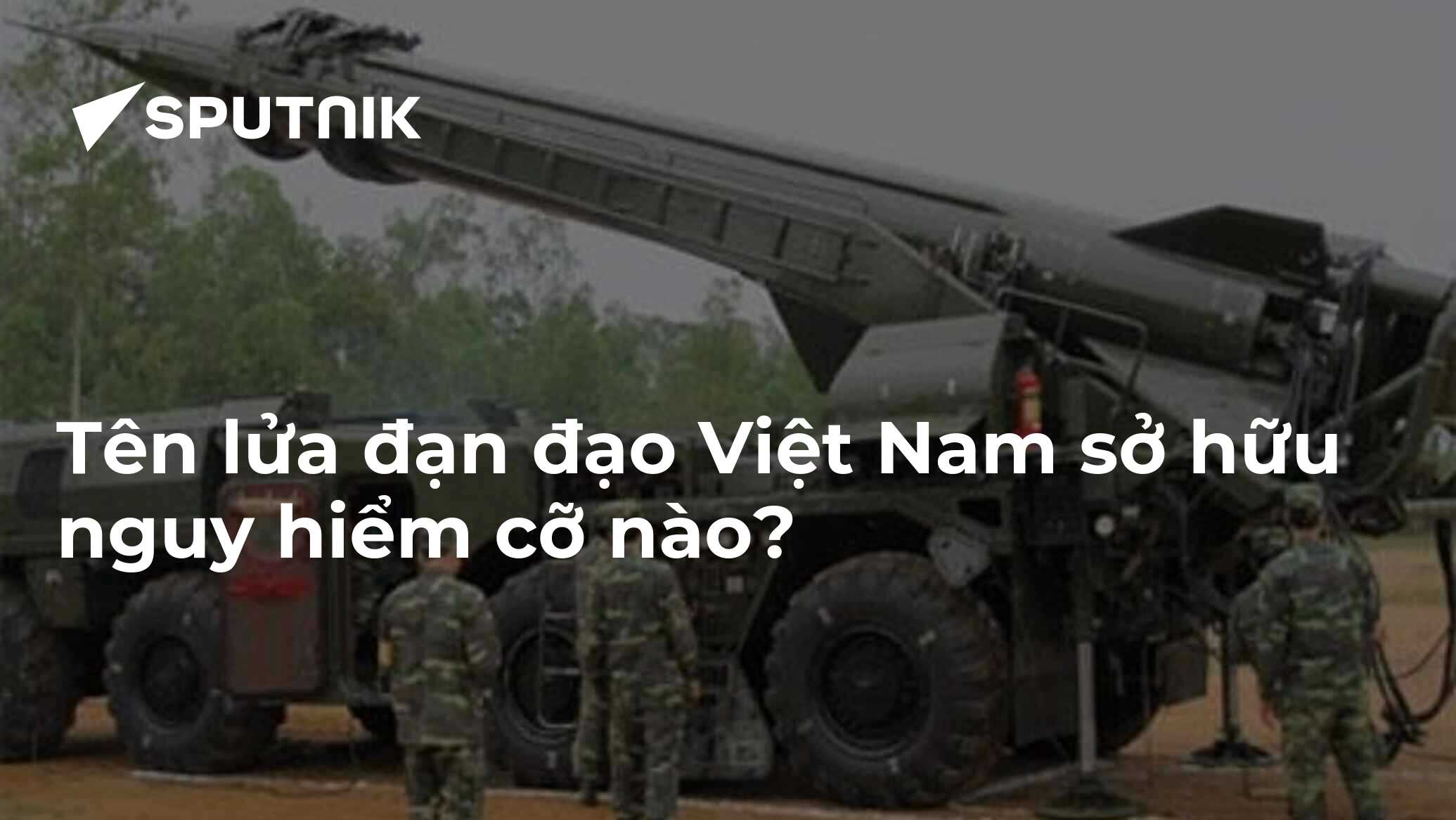 Tên lửa đạn đạo Việt Nam sở hữu nguy hiểm cỡ nào? - 14.06.2017, Sputnik ...