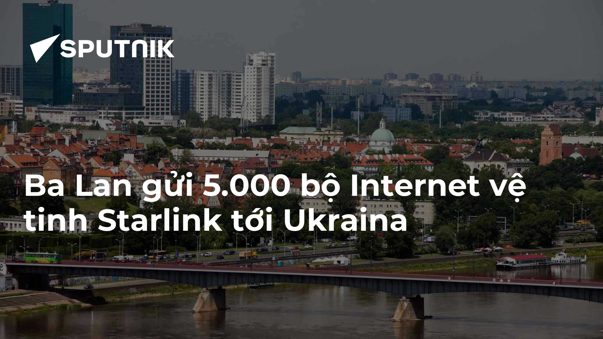 Ba Lan gửi 5.000 bộ Internet vệ tinh Starlink tới Ukraina - 26.02.2025 ...