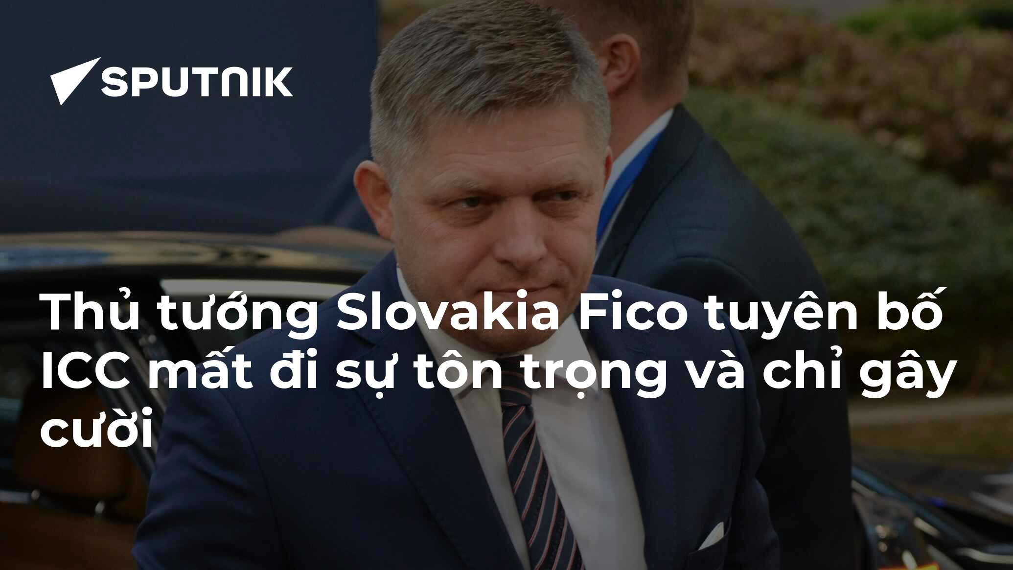 Thủ tướng Slovakia Fico tuyên bố ICC mất đi sự tôn trọng và chỉ gây ...