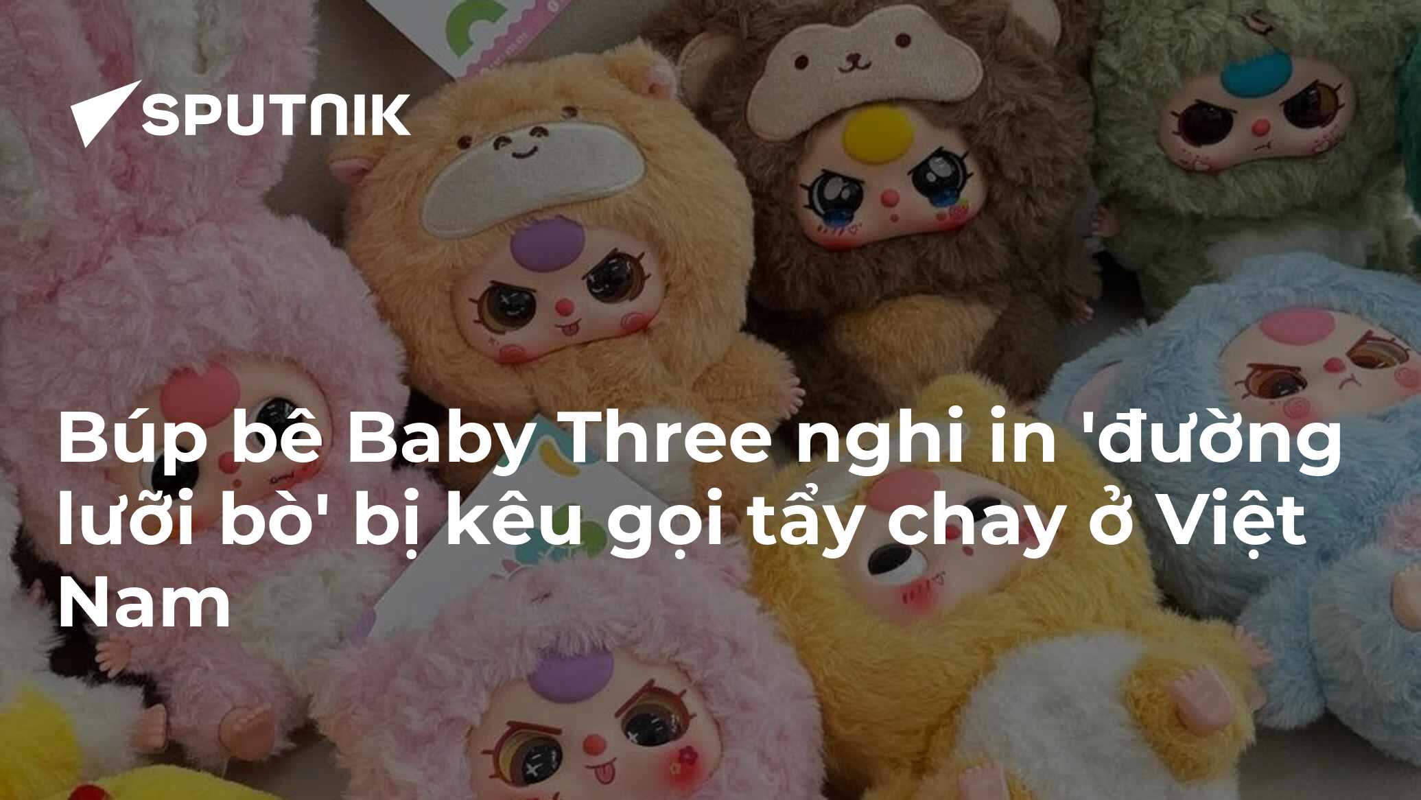 Búp bê Baby Three nghi in 'đường lưỡi bò' bị kêu gọi tẩy chay ở Việt ...