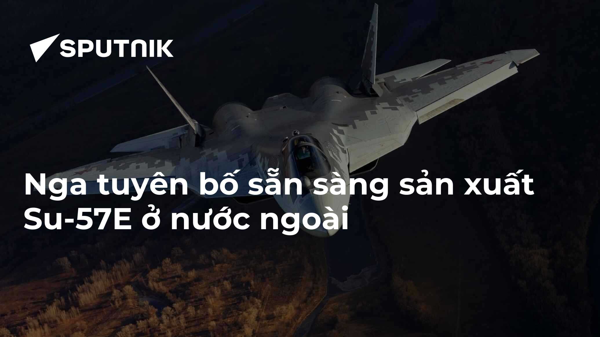 Nga tuyên bố sẵn sàng sản xuất Su-57E ở nước ngoài - 07.03.2025, Sputnik Việt Nam