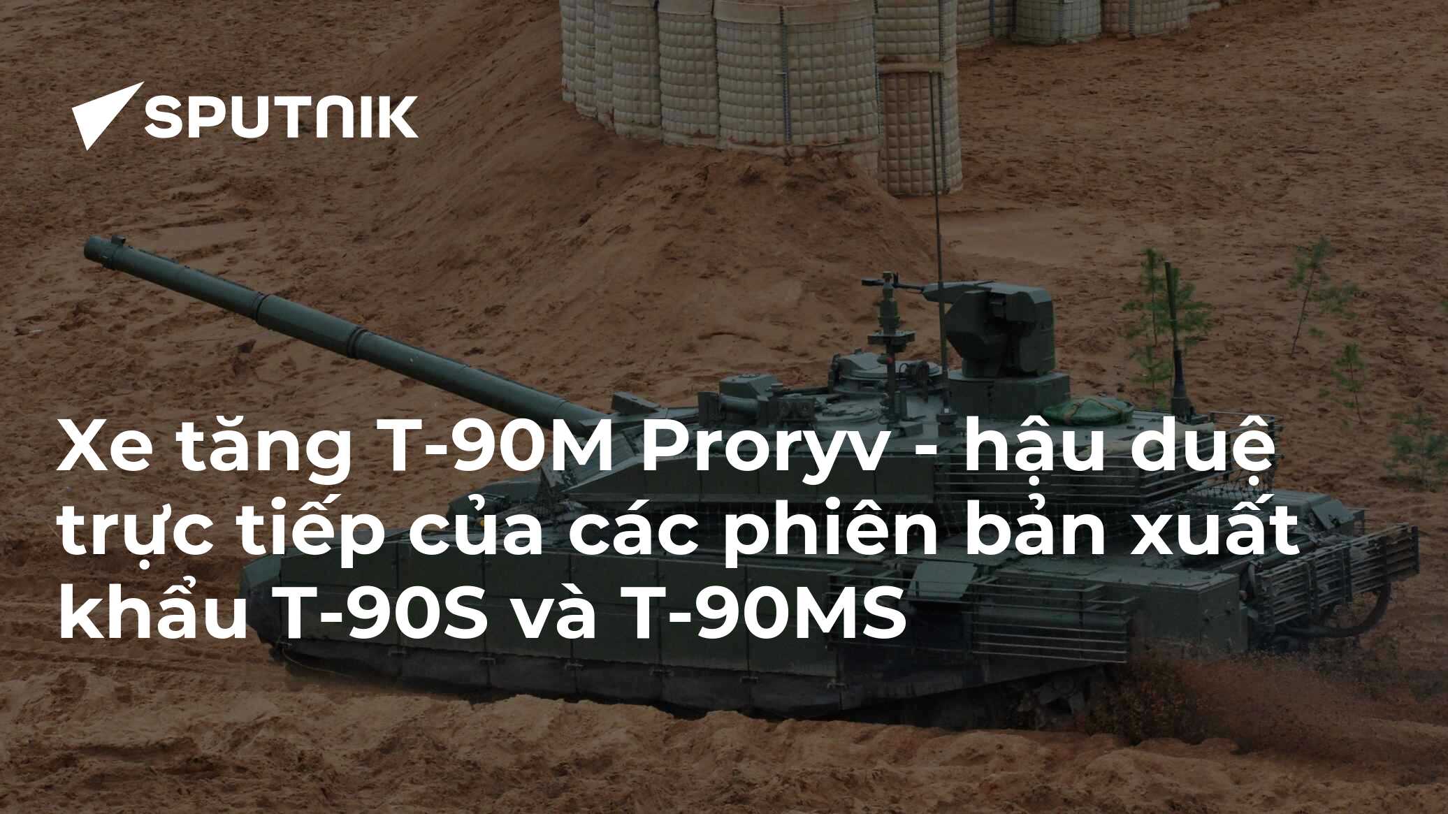 Xe tăng T-90M Proryv - hậu duệ trực tiếp của các phiên bản xuất khẩu T-90S và T-90MS - 22.03. ...
