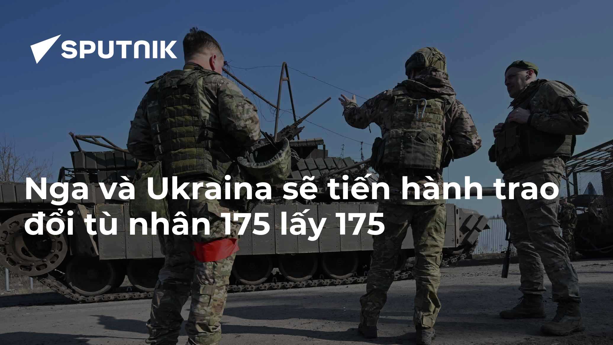 Nga và Ukraina sẽ tiến hành trao đổi tù nhân 175 lấy 175 - 19.03.2025, Sputnik Việt Nam