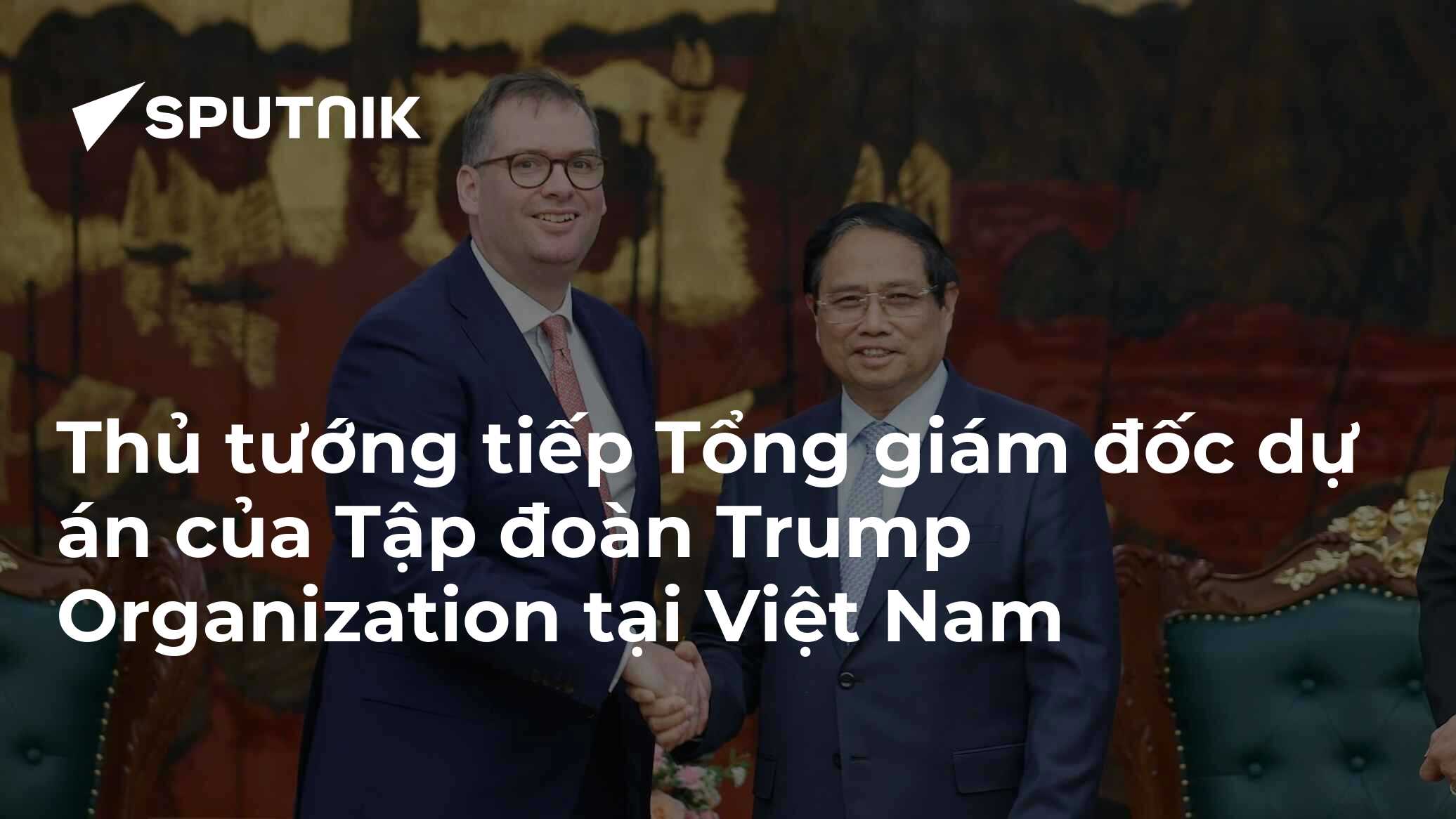 Thủ tướng tiếp Tổng giám đốc dự án của Tập đoàn Trump Organization tại ...