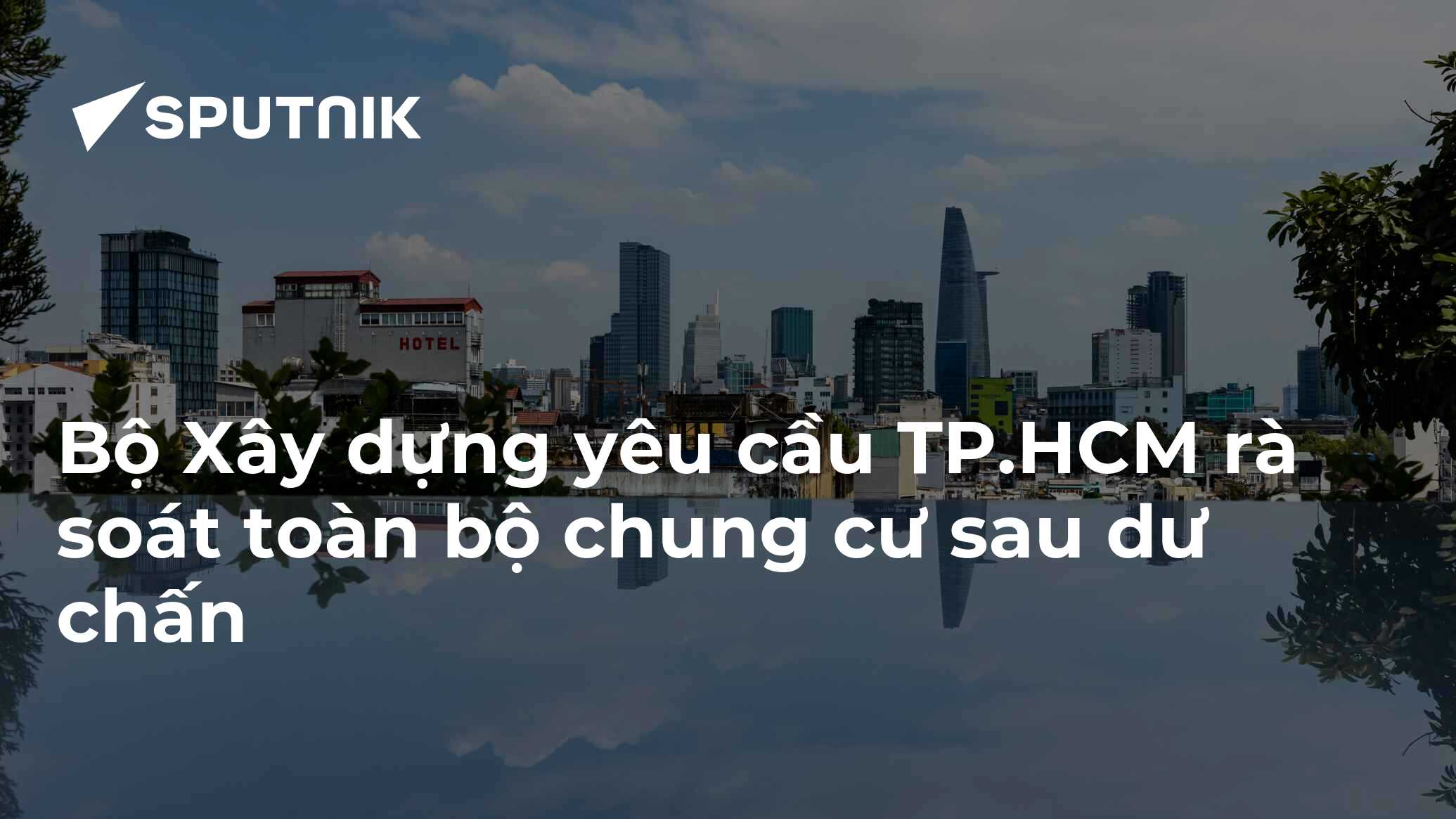 Bộ Xây dựng yêu cầu TP.HCM rà soát toàn bộ chung cư sau dư chấn - 01.04 ...