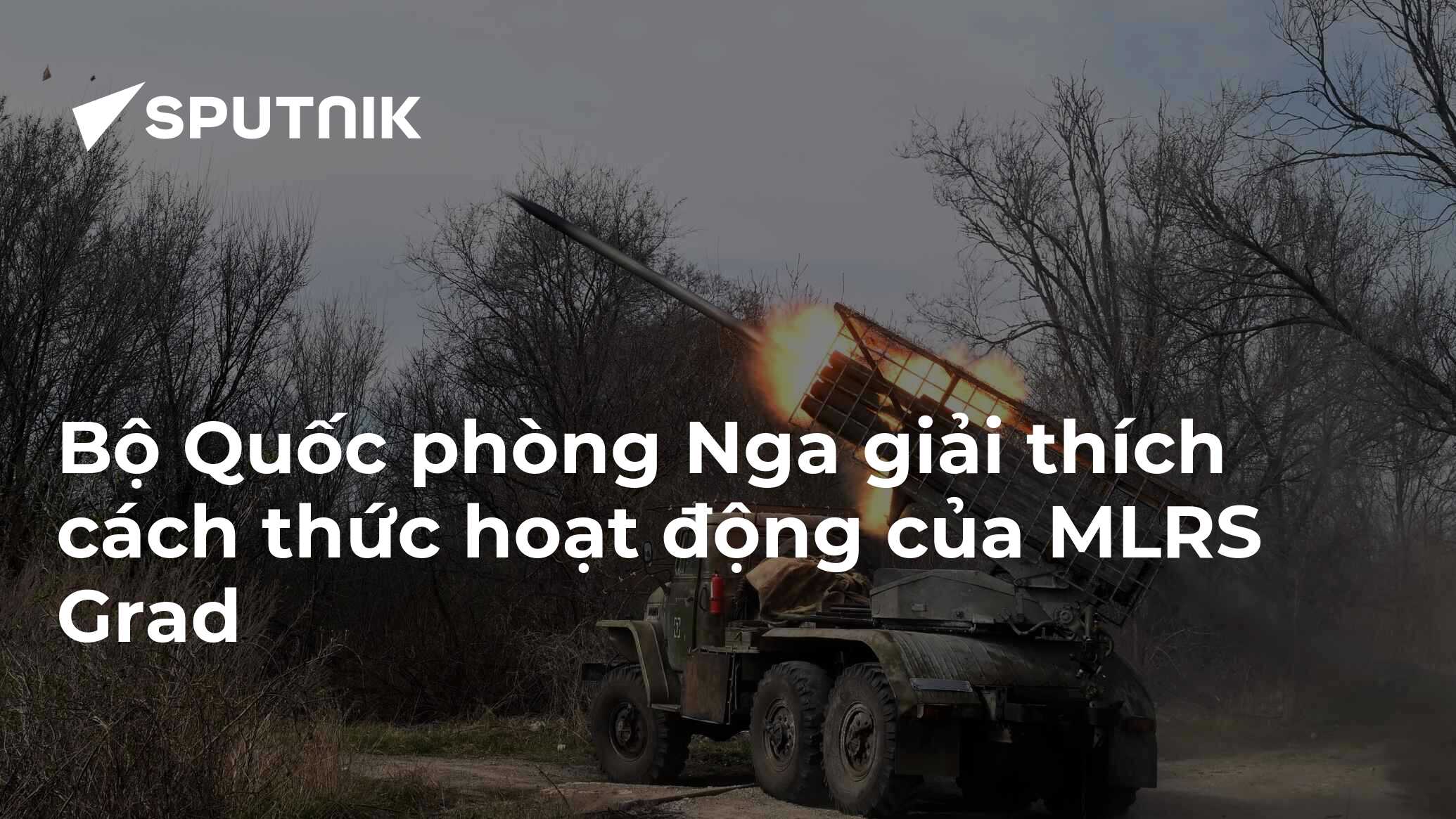 Bộ Quốc phòng Nga giải thích cách thức hoạt động của MLRS Grad - 02.04. ...