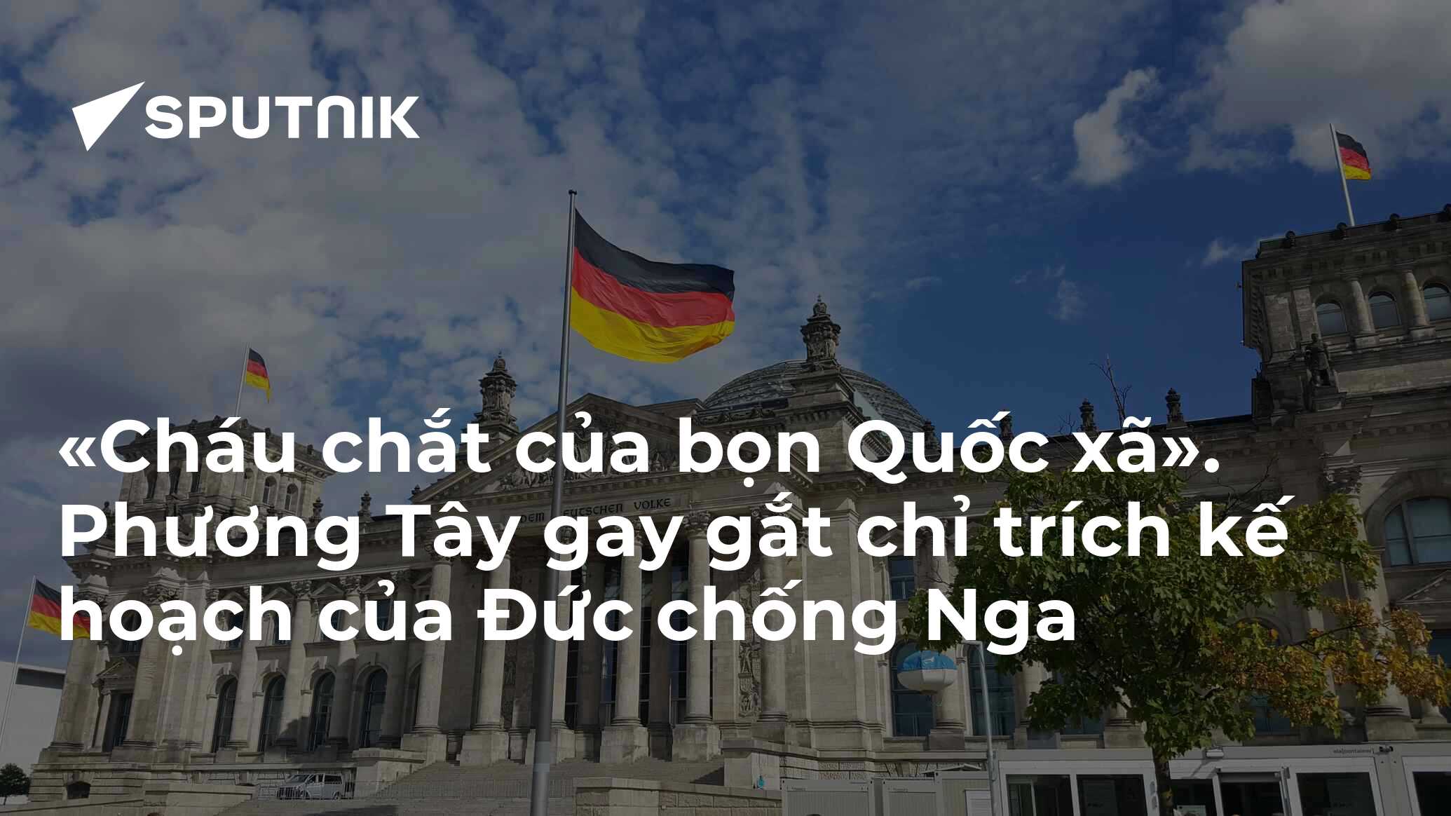 «Cháu chắt của bọn Quốc xã». Phương Tây gay gắt chỉ trích kế hoạch của ...