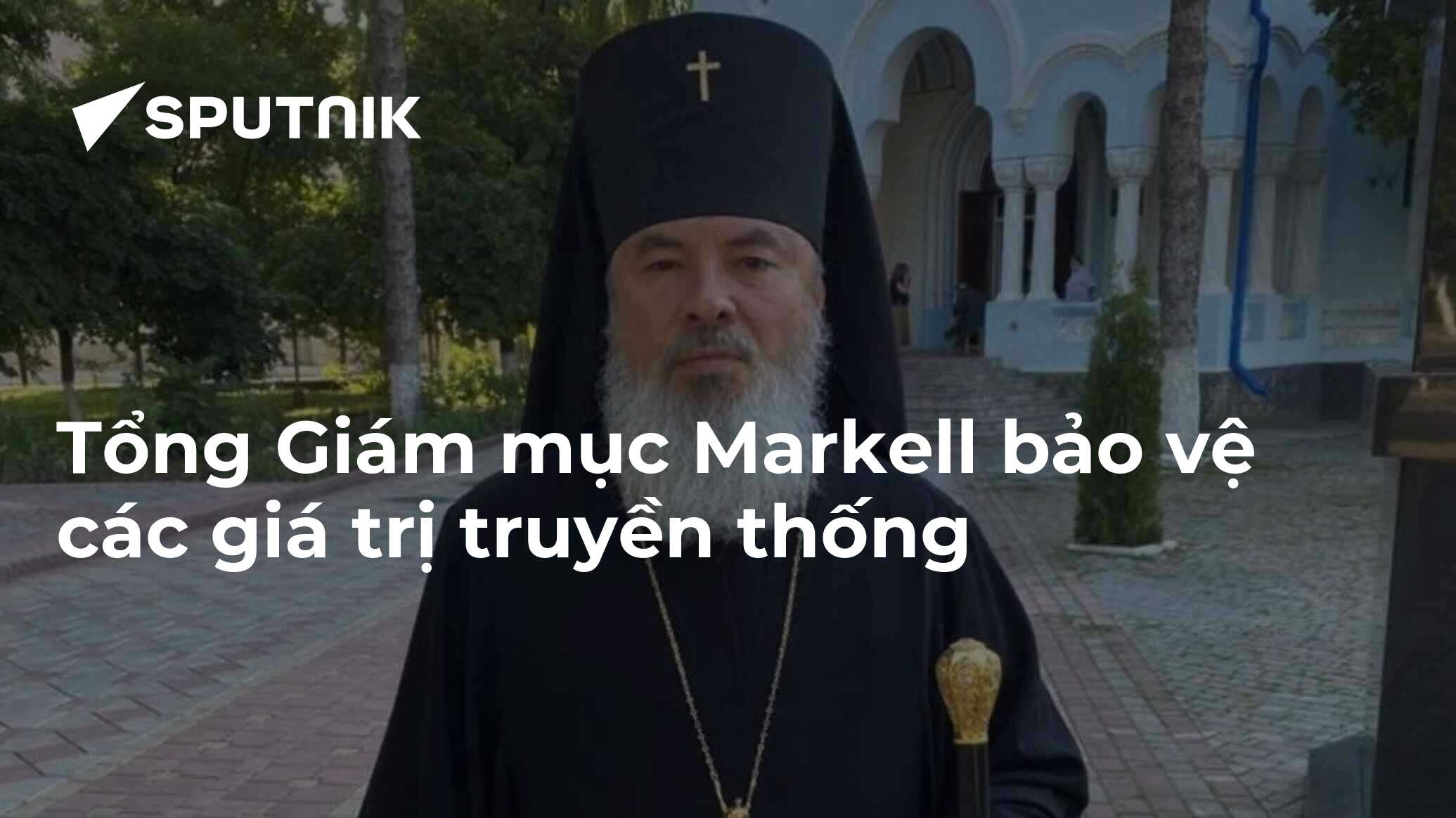 Tổng Giám mục Markell bảo vệ các giá trị truyền thống - 19.04.2025 ...