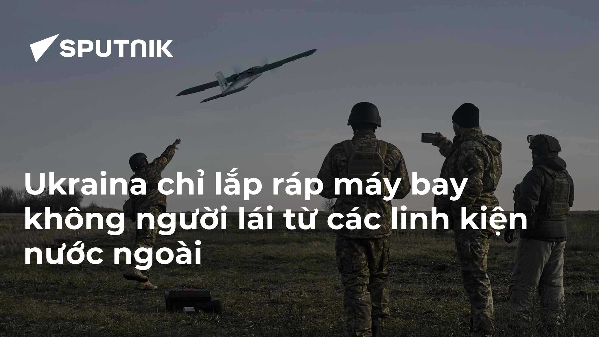 Ukraina chỉ lắp ráp máy bay không người lái từ các linh kiện nước ngoài ...