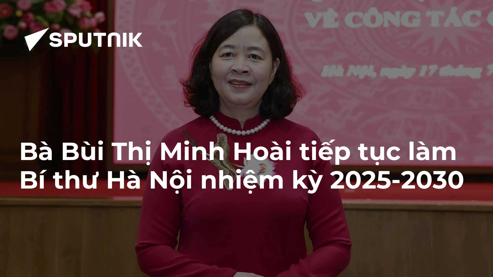 Bà Bùi Thị Minh Hoài tiếp tục làm Bí thư Hà Nội nhiệm kỳ 2025-2030 - 17 ...