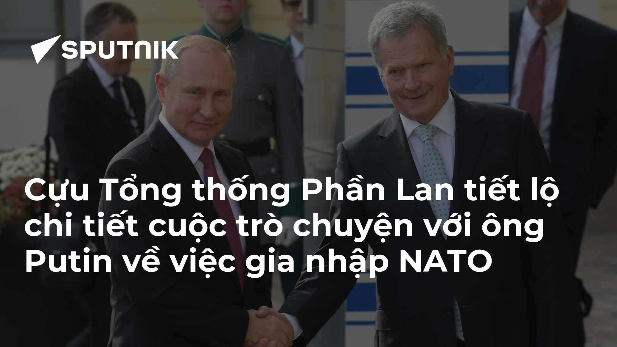 Cựu Tổng thống Phần Lan tiết lộ chi tiết cuộc trò chuyện với ông Putin ...