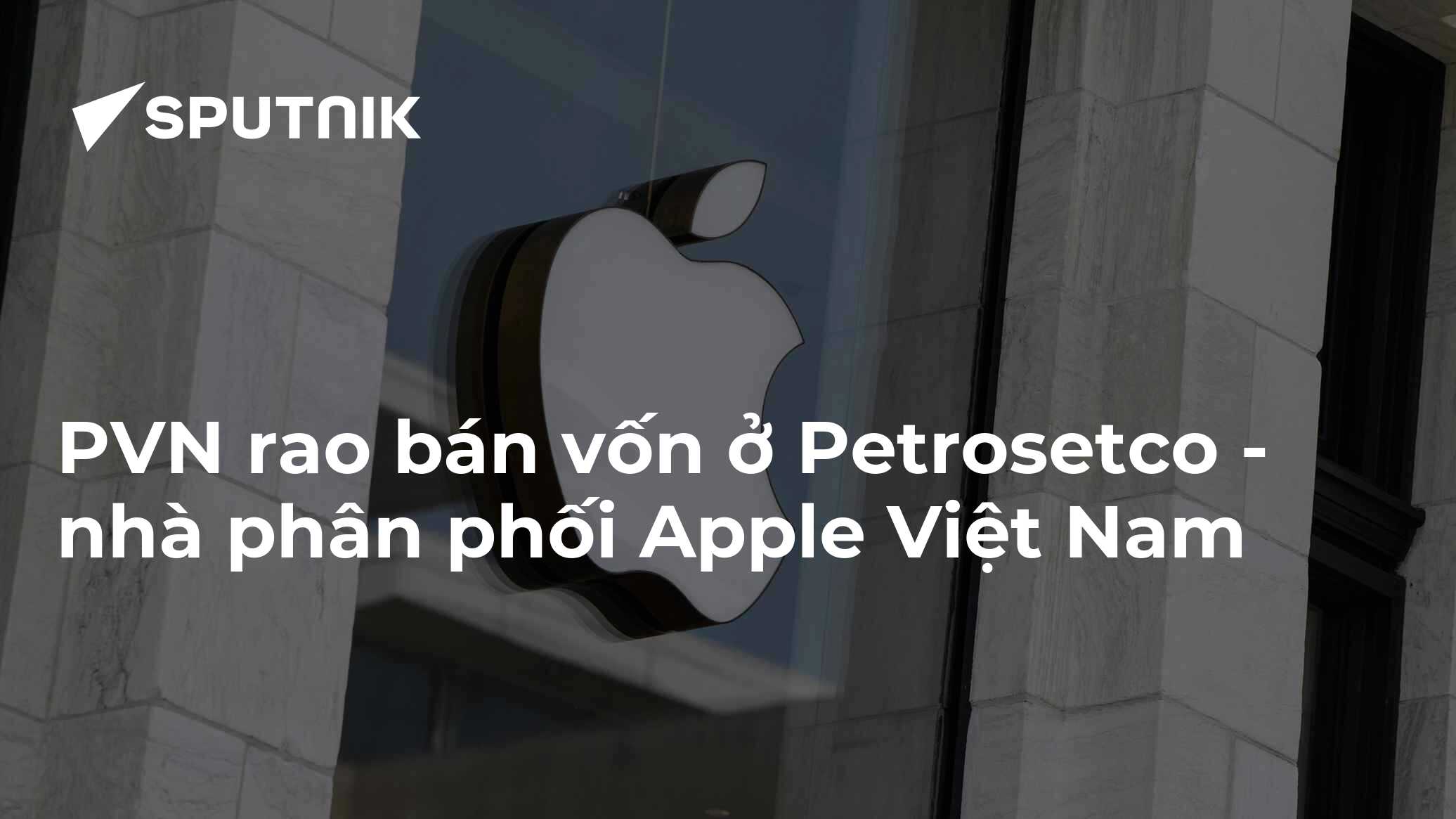 PVN rao bán vốn ở Petrosetco - nhà phân phối Apple Việt Nam - 08.11. ...