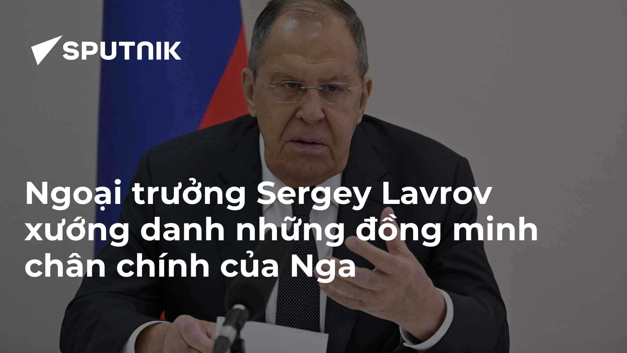 Ngoại trưởng Sergey Lavrov xướng danh những đồng minh chân chính của ...
