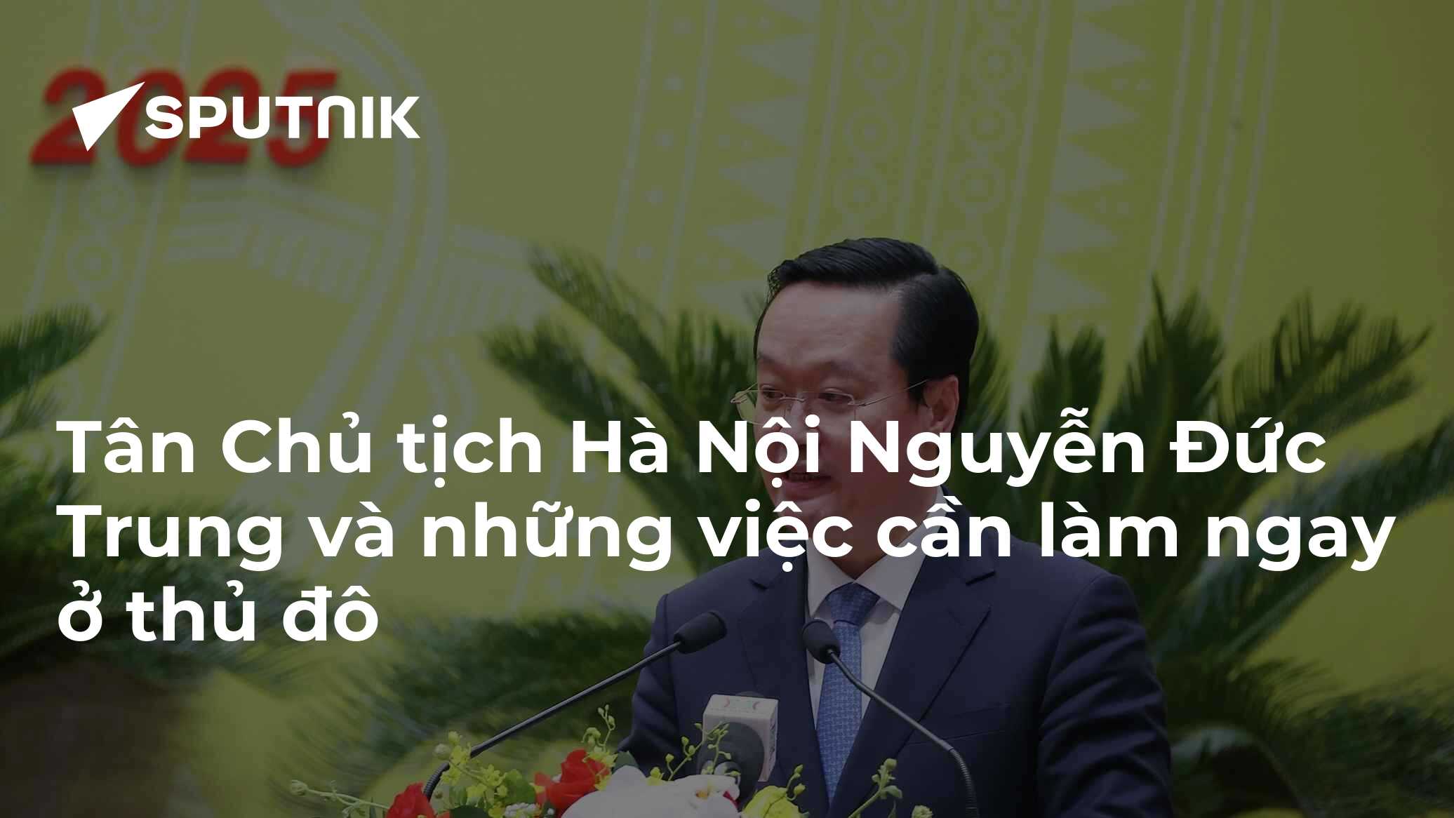 Tân Chủ tịch Hà Nội Nguyễn Đức Trung và những việc cần làm ngay ở thủ ...