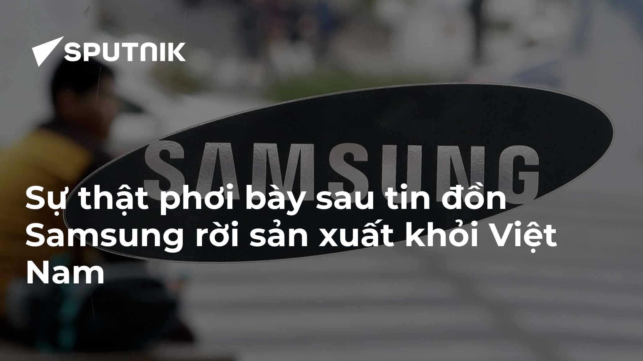 Sự thật phơi bày sau tin đồn Samsung rời sản xuất khỏi Việt Nam - 30.11 ...