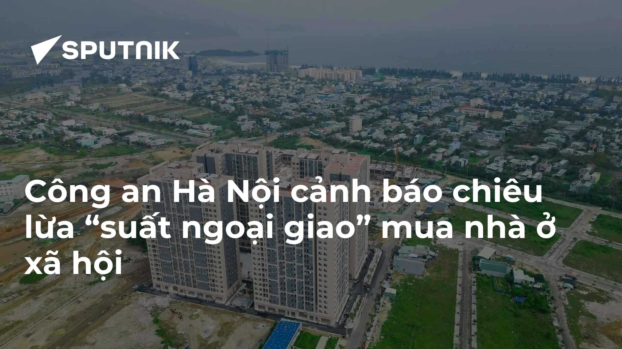Công an Hà Nội cảnh báo chiêu lừa “suất ngoại giao” mua nhà ở xã hội ...