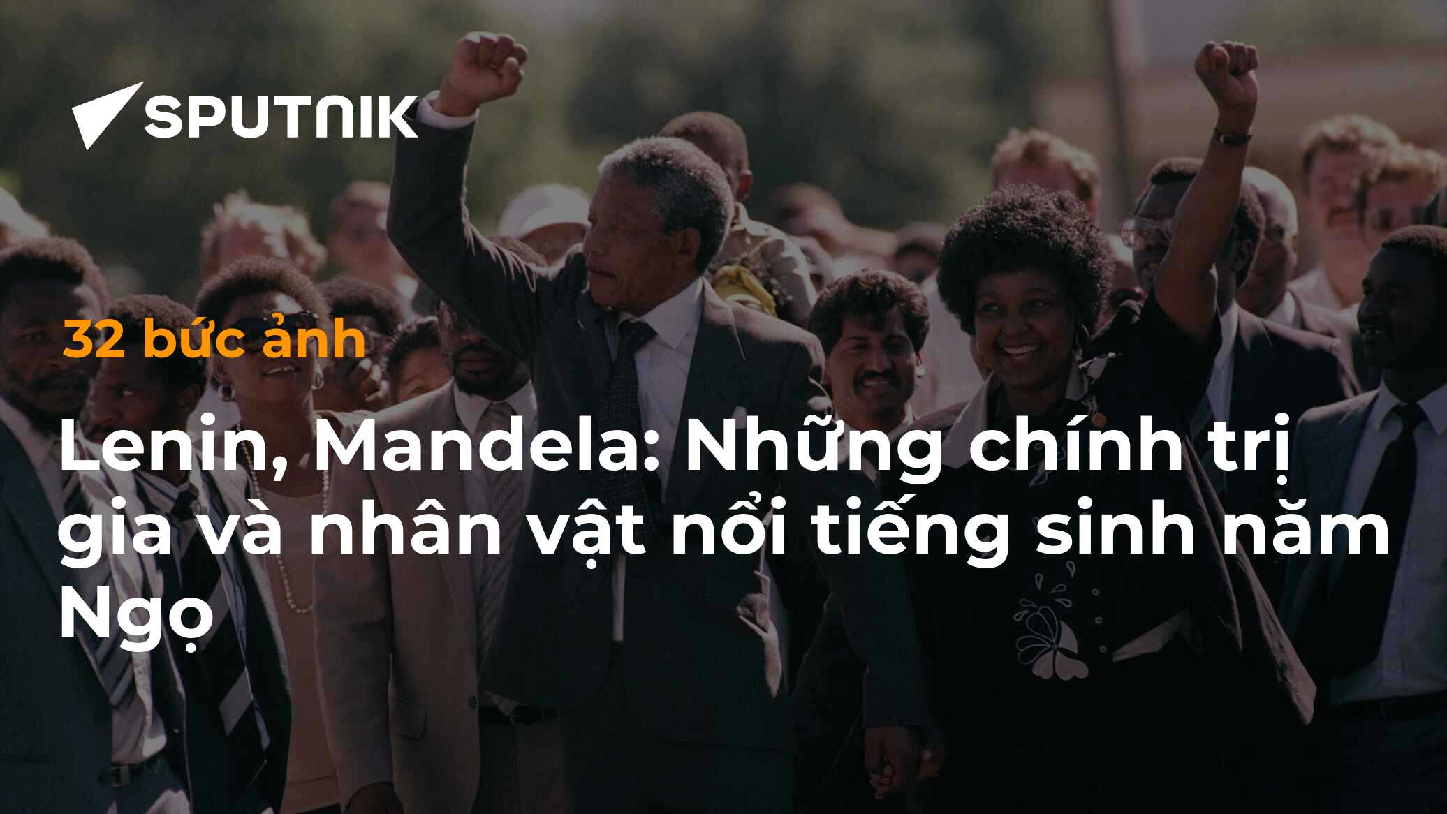Lenin, Mandela: Những chính trị gia và nhân vật nổi tiếng sinh năm Ngọ ...