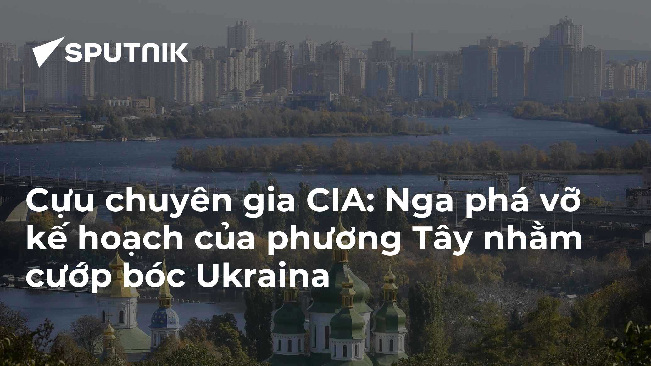 Cựu chuyên gia CIA: Nga phá vỡ kế hoạch của phương Tây nhằm cướp bóc ...