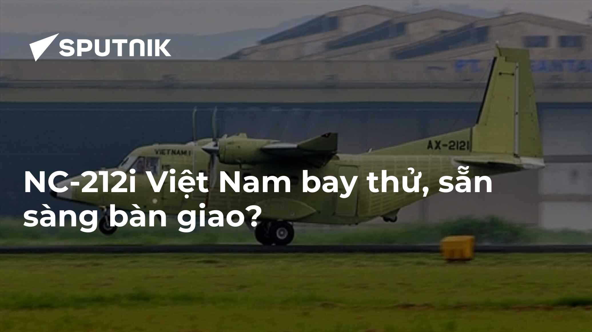 NC-212i Việt Nam bay thử, sẵn sàng bàn giao? - 16.11.2017, Sputnik Việt Nam