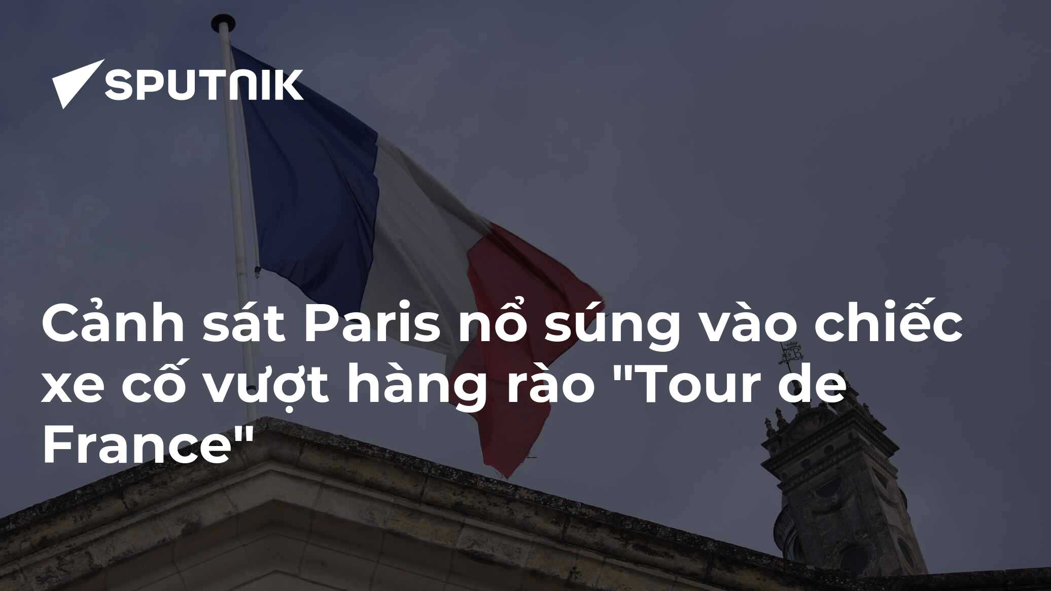 Cảnh sát Paris nổ súng vào chiếc xe cố vượt hàng rào "Tour de France ...