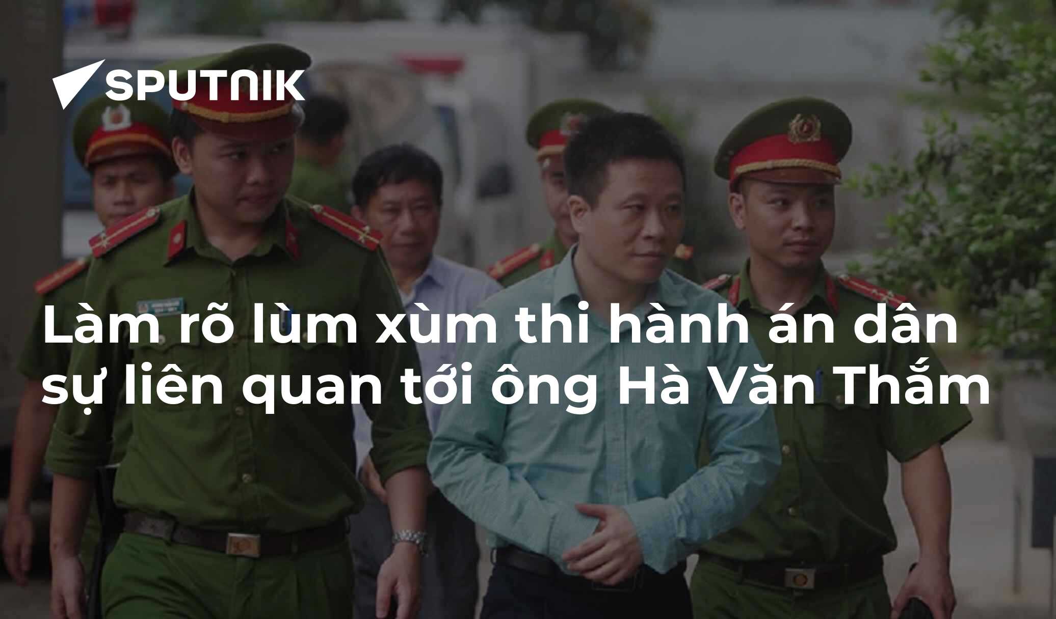 Làm rõ lùm xùm thi hành án dân sự liên quan tới ông Hà Văn Thắm - 08.10 ...