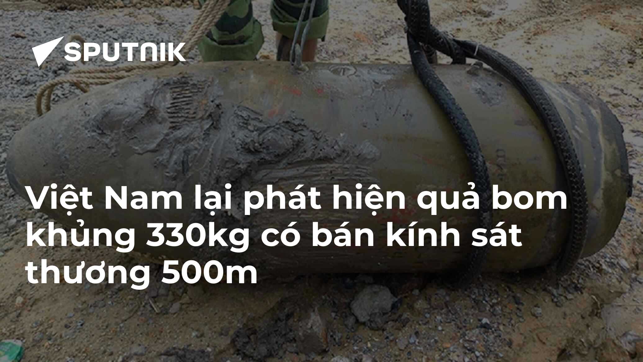 Việt Nam lại phát hiện quả bom khủng 330kg có bán kính sát thương 500m ...