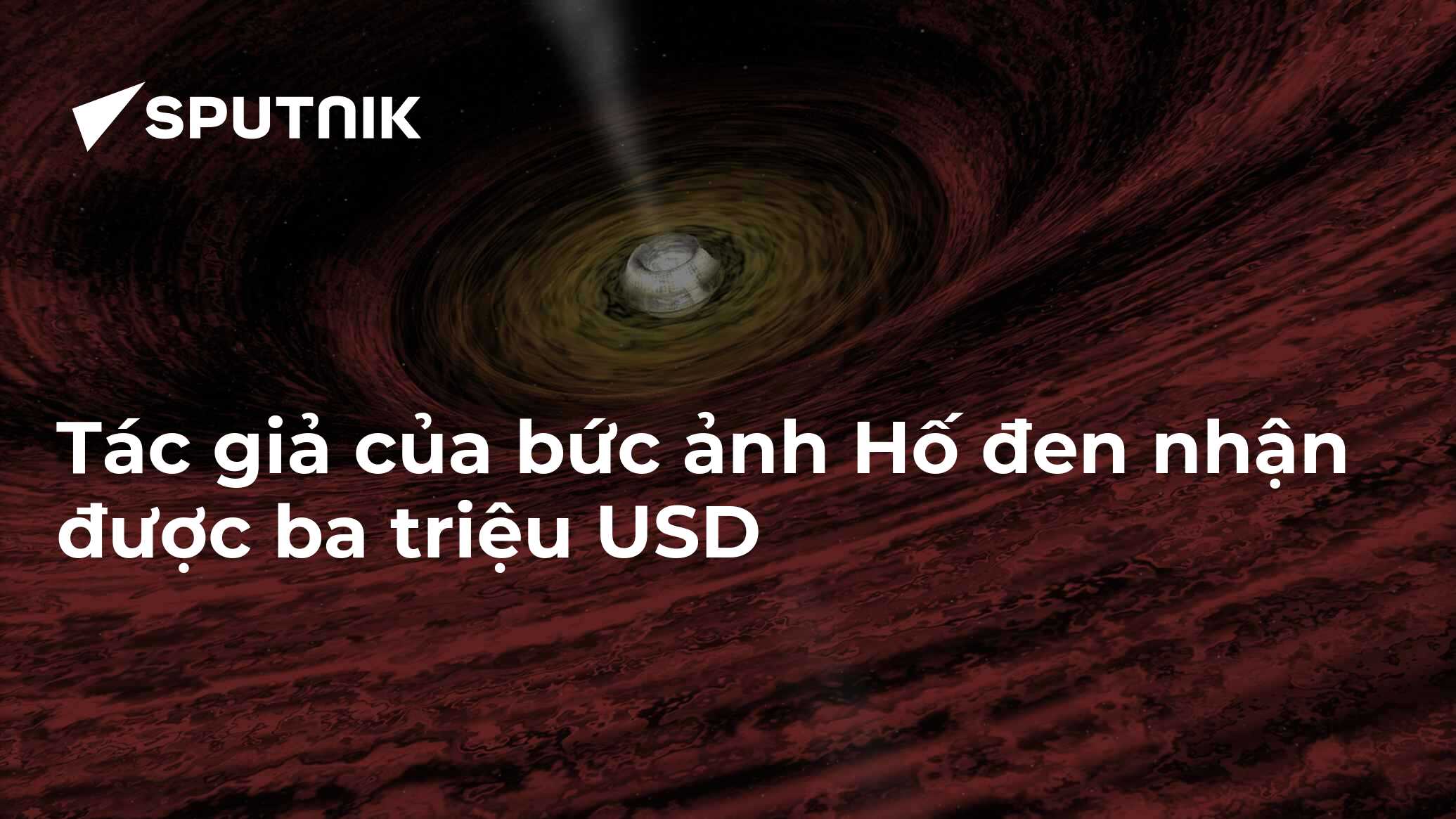 Tác giả của bức ảnh Hố đen nhận được ba triệu USD - 06.09.2019, Sputnik ...