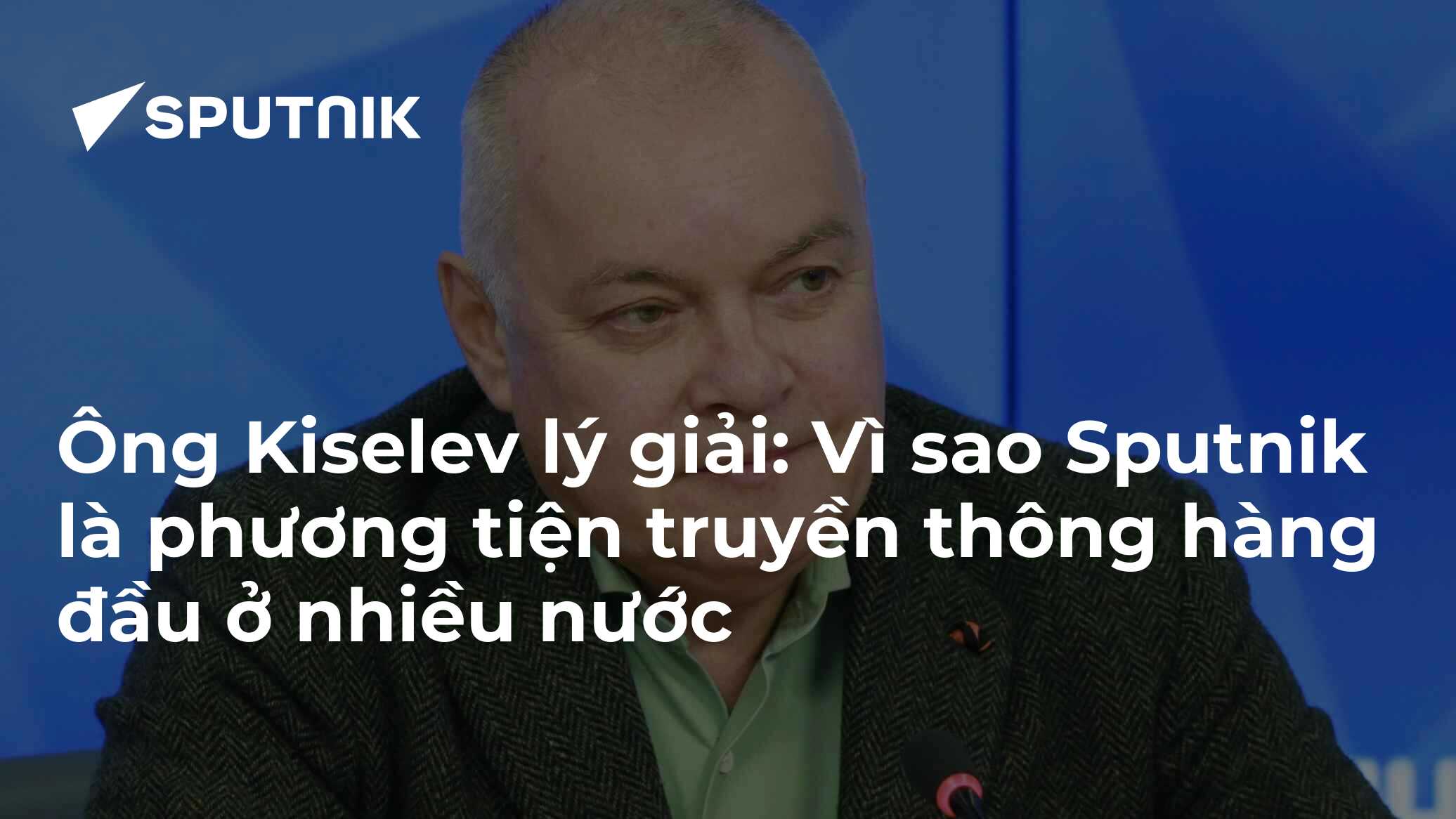 Ông Kiselev lý giải: Vì sao Sputnik là phương tiện truyền thông hàng ...