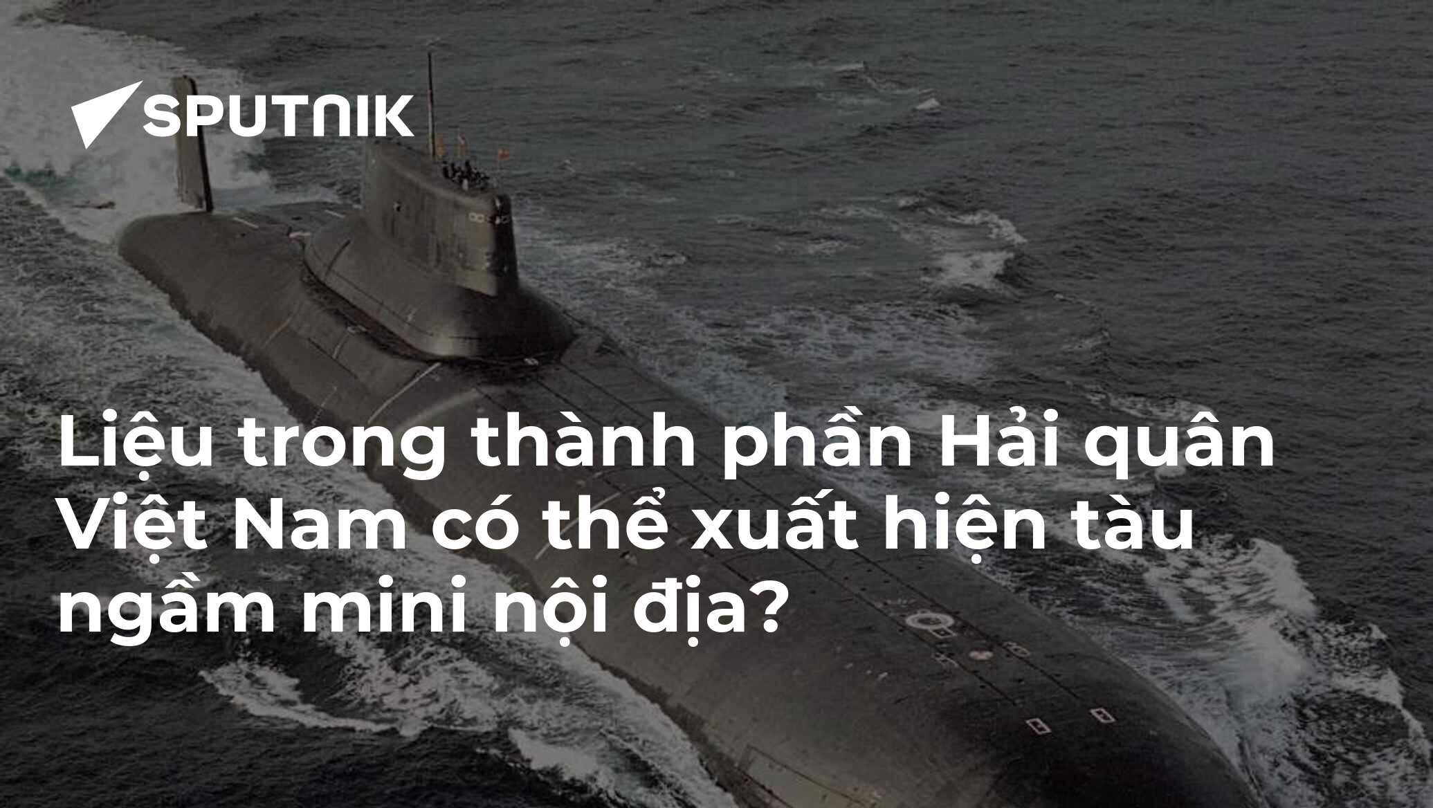 Liệu trong thành phần Hải quân Việt Nam có thể xuất hiện tàu ngầm mini ...