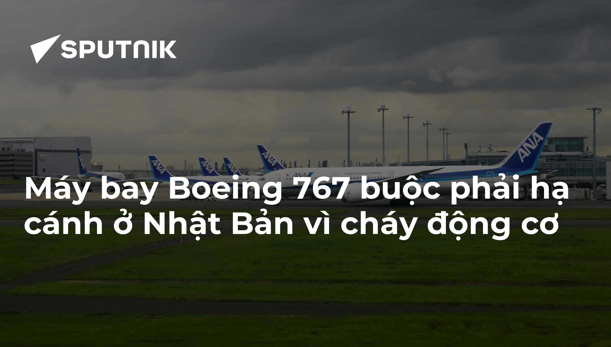 Máy bay Boeing 767 buộc phải hạ cánh ở Nhật Bản vì cháy động cơ - 19.12 ...