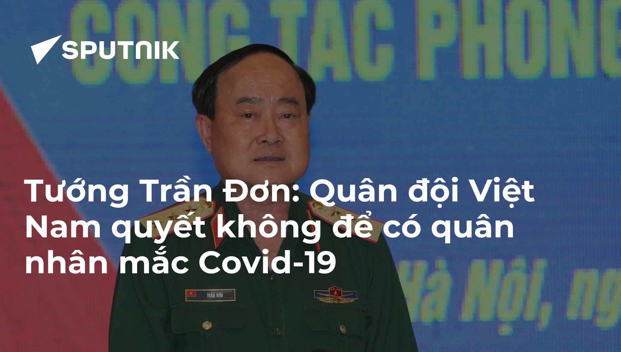 Tướng Trần Đơn: Quân đội Việt Nam quyết không để có quân nhân mắc Covid ...