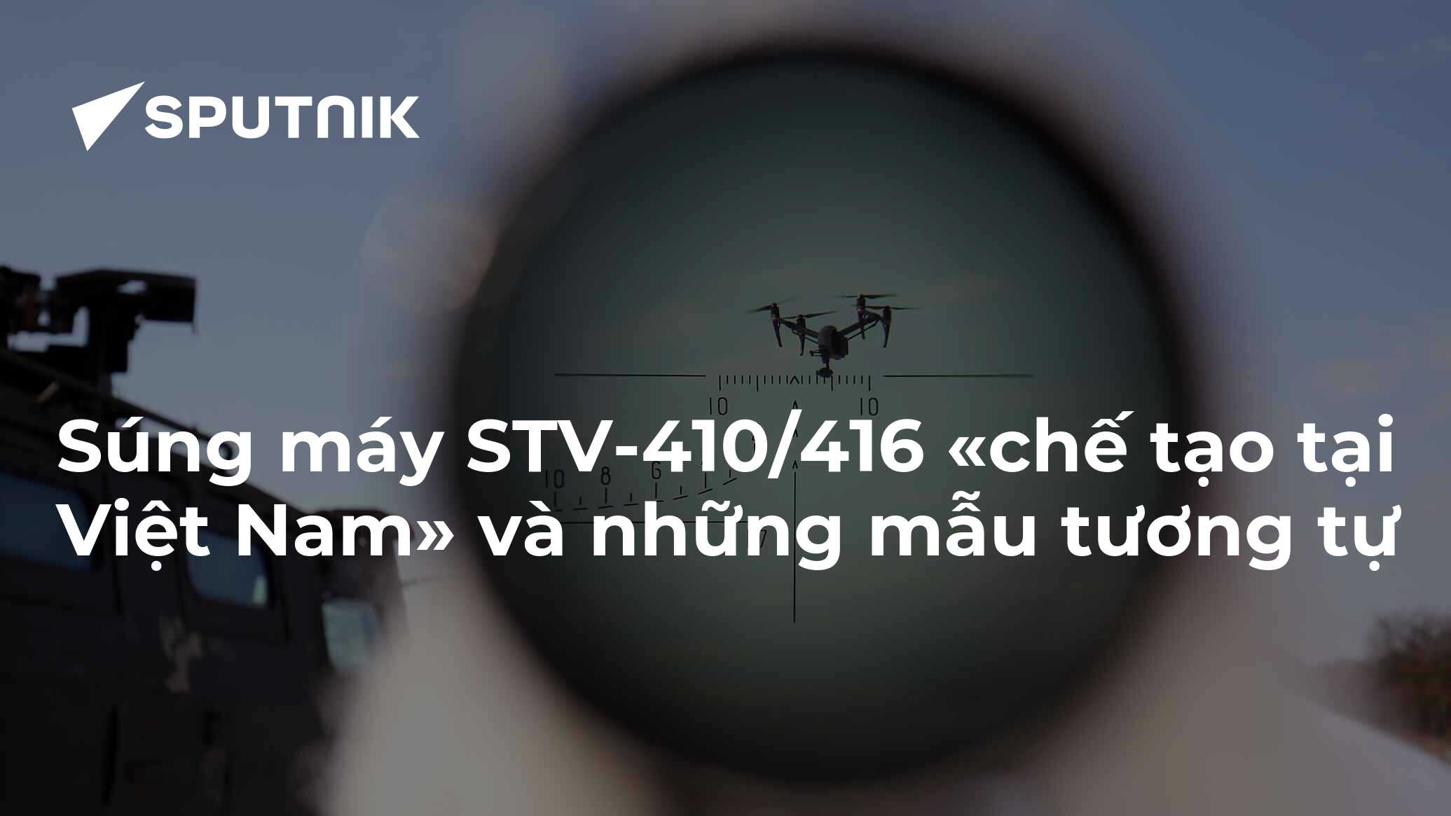 Súng máy STV-410/416 «chế tạo tại Việt Nam» và những mẫu tương tự - 20. ...