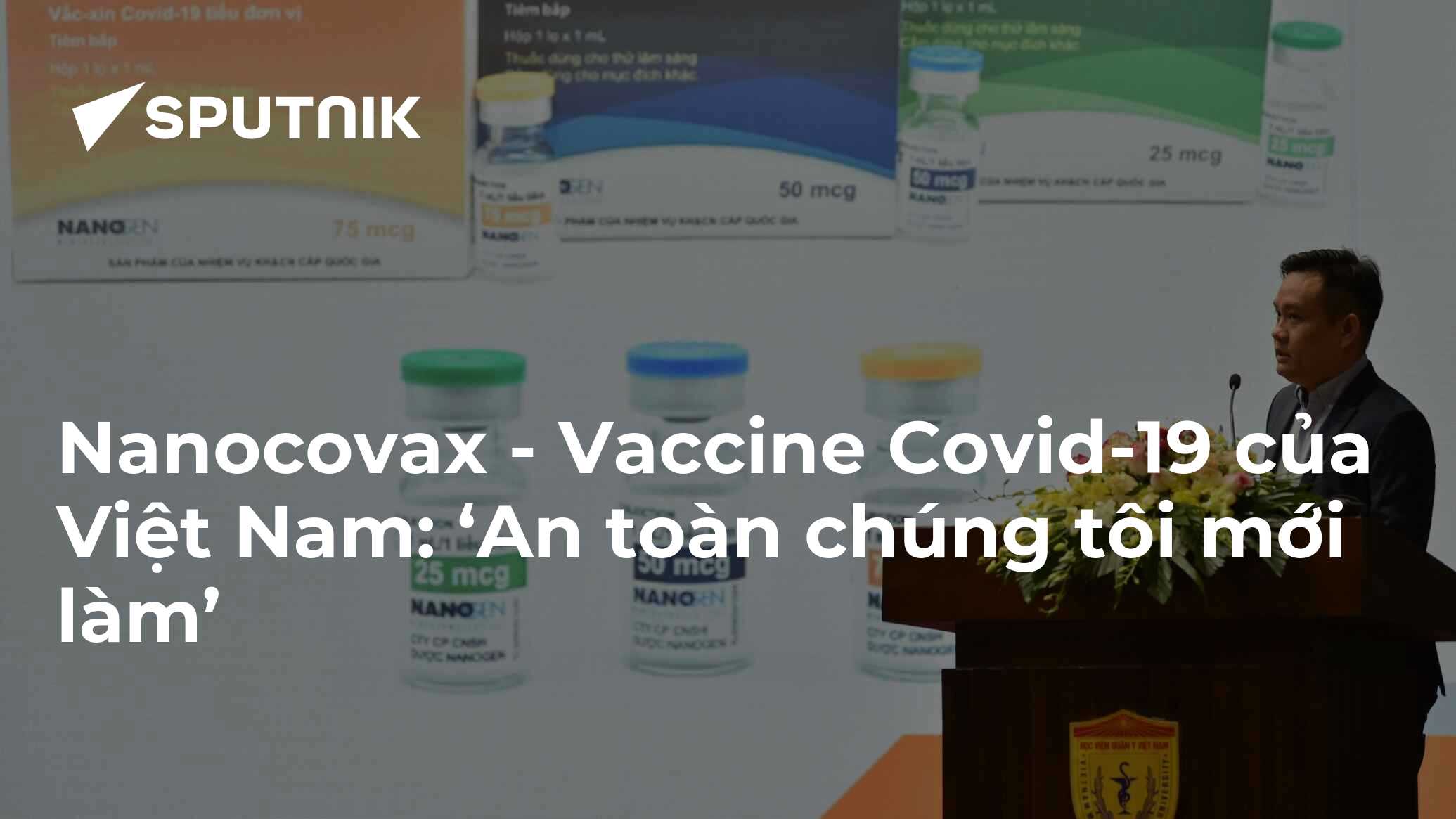 Nanocovax - Vaccine Covid-19 của Việt Nam: ‘An toàn chúng tôi mới làm ...